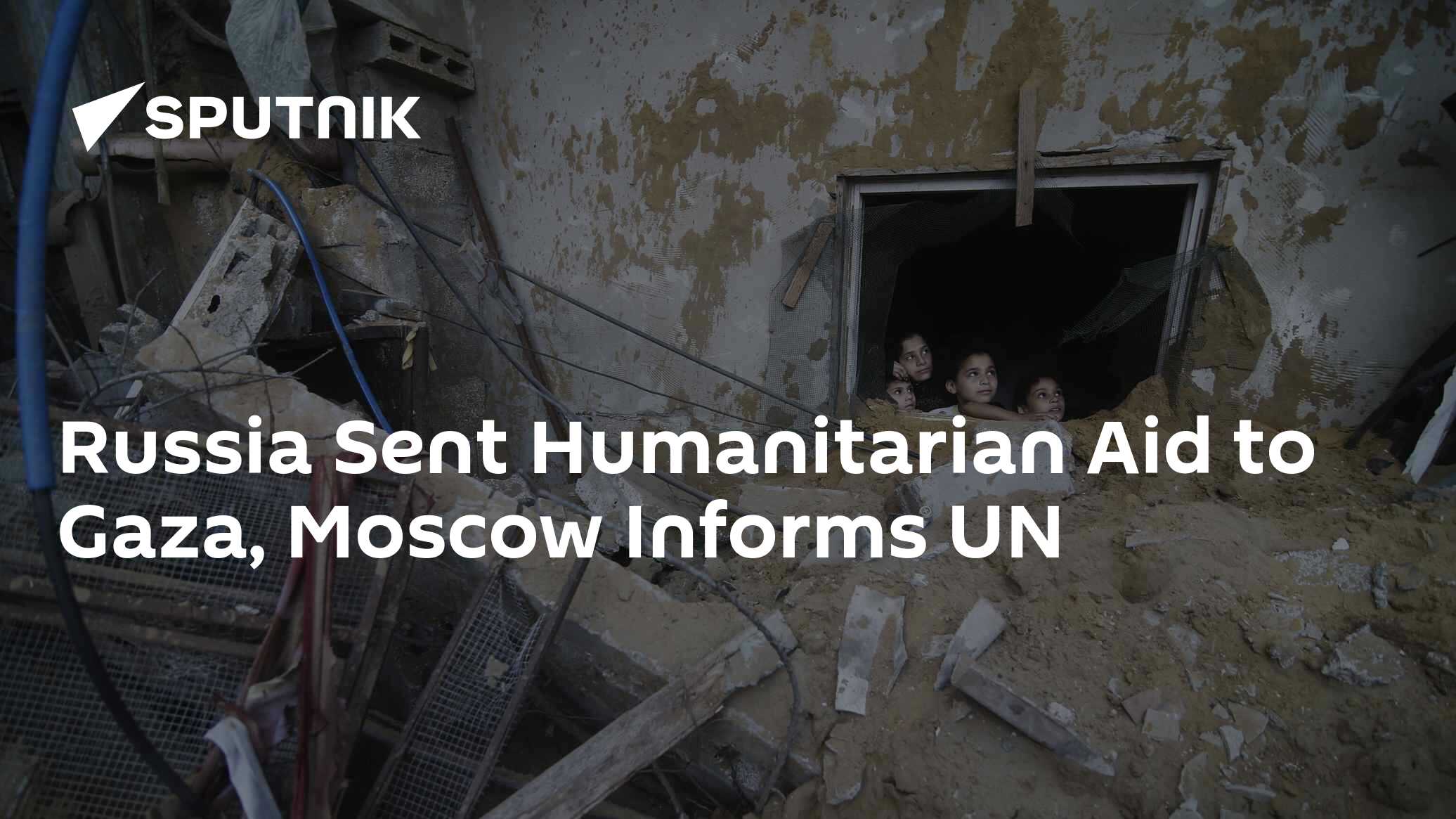 Russia Sent Humanitarian Aid to Gaza, Moscow Informs UN - 18.10.2023 ...