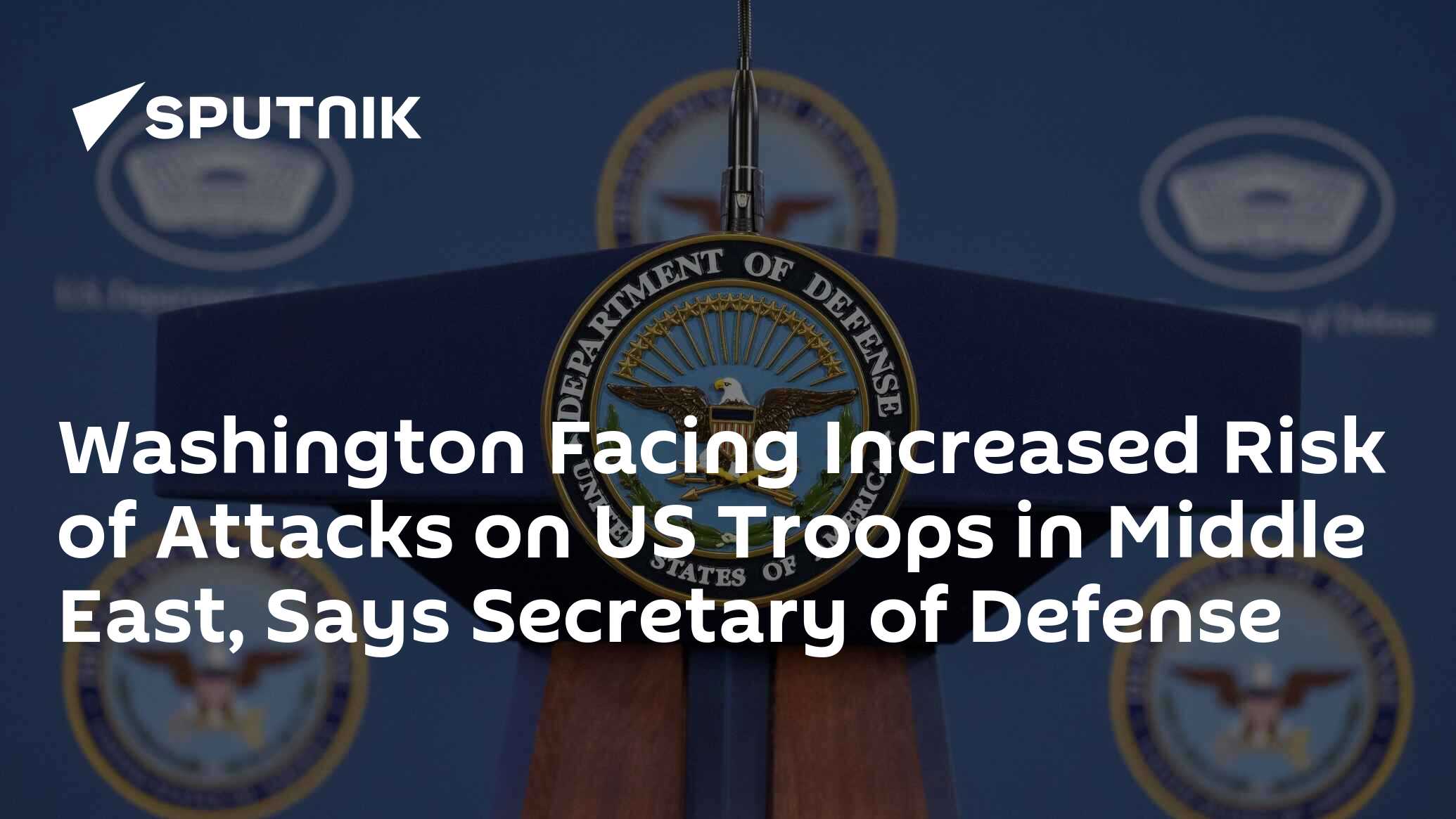 Washington Facing Increased Risk of Attacks on US Troops in Middle East ...