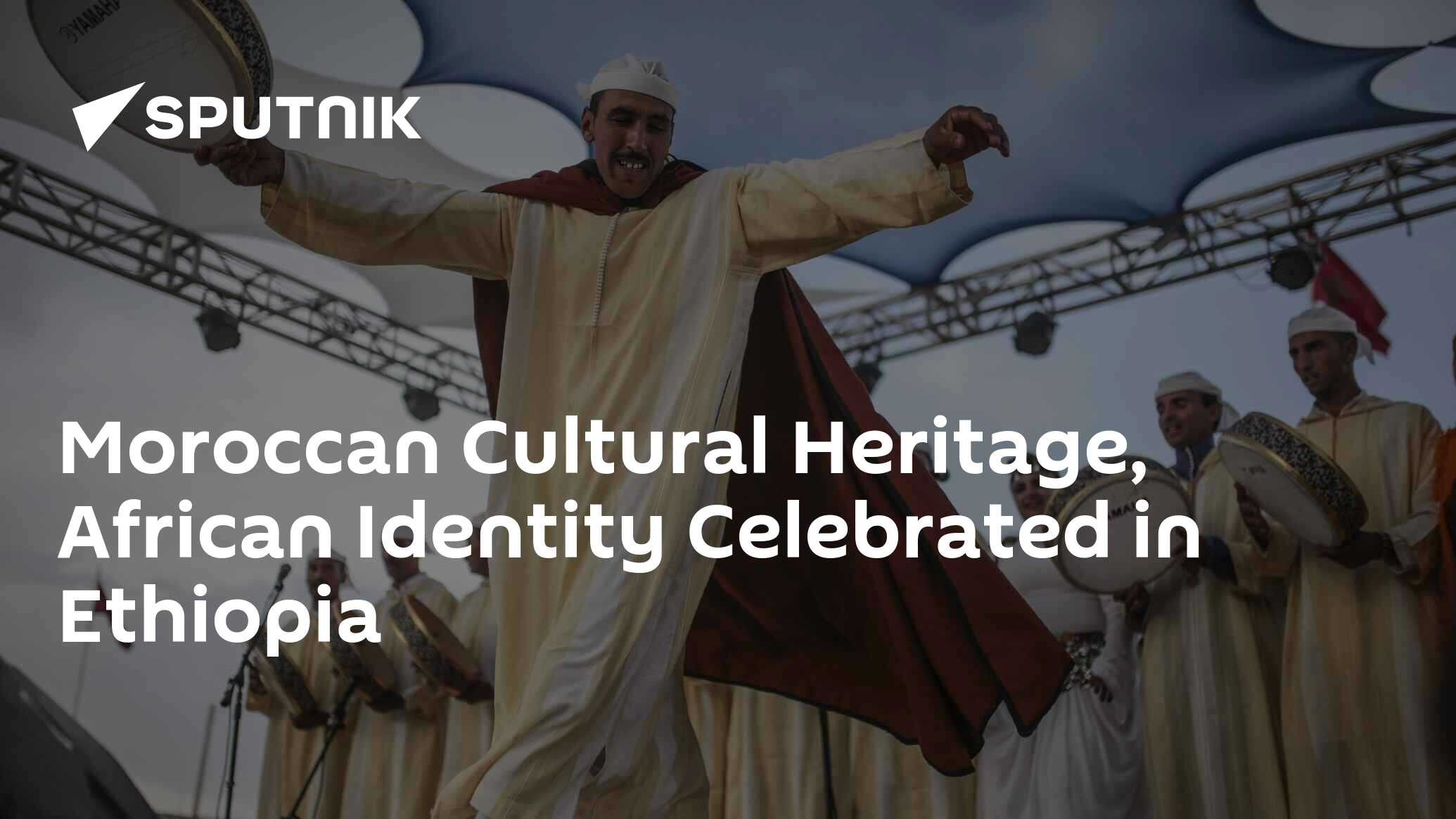 Moroccan Cultural Heritage, African Identity Celebrated in Ethiopia ...