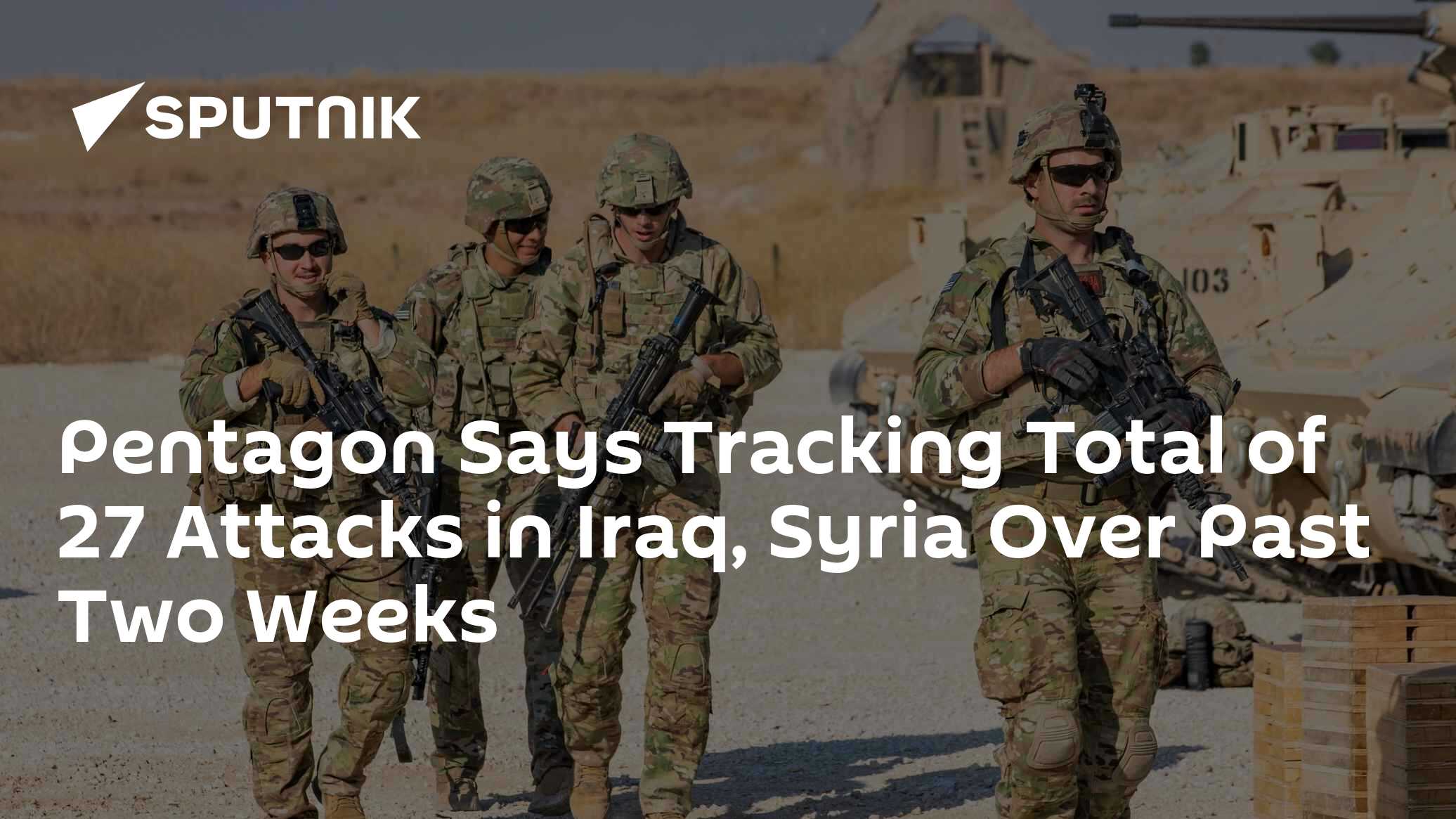 Pentagon Says Tracking Total of 27 Attacks in Iraq, Syria Over Past Two ...