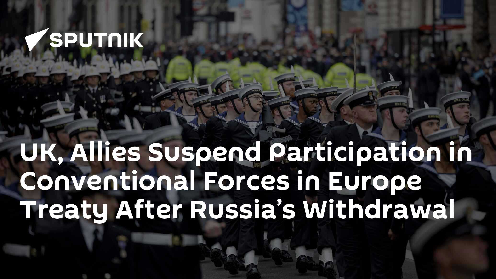 UK, Allies Suspend Participation in Conventional Forces in Europe ...