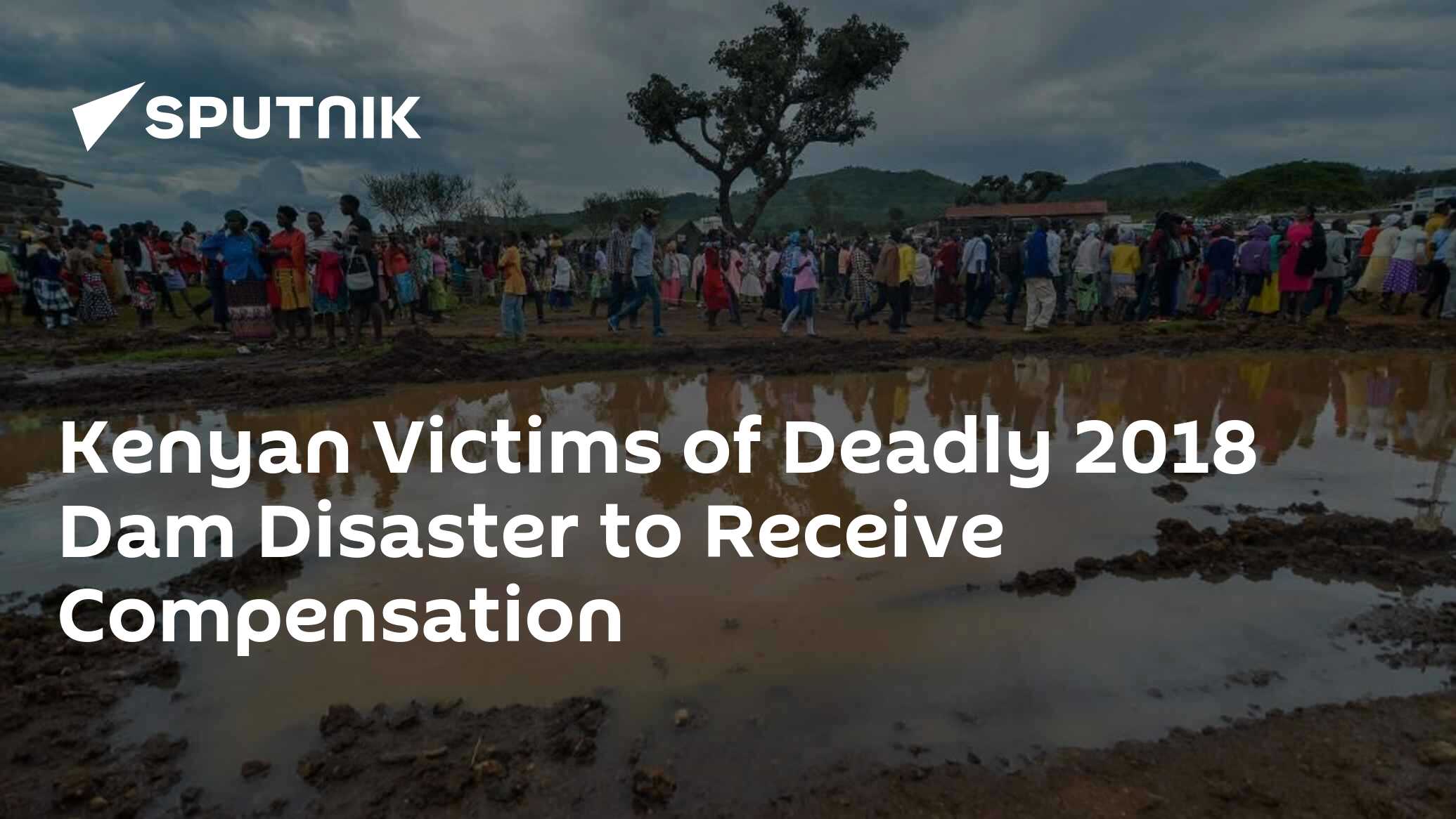 Kenyan Victims of Deadly 2018 Dam Disaster to Receive Compensation - 08 ...