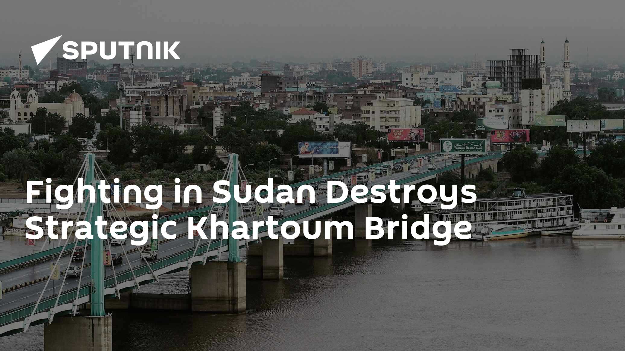 Fighting in Sudan Destroys Strategic Khartoum Bridge - 11.11.2023 ...