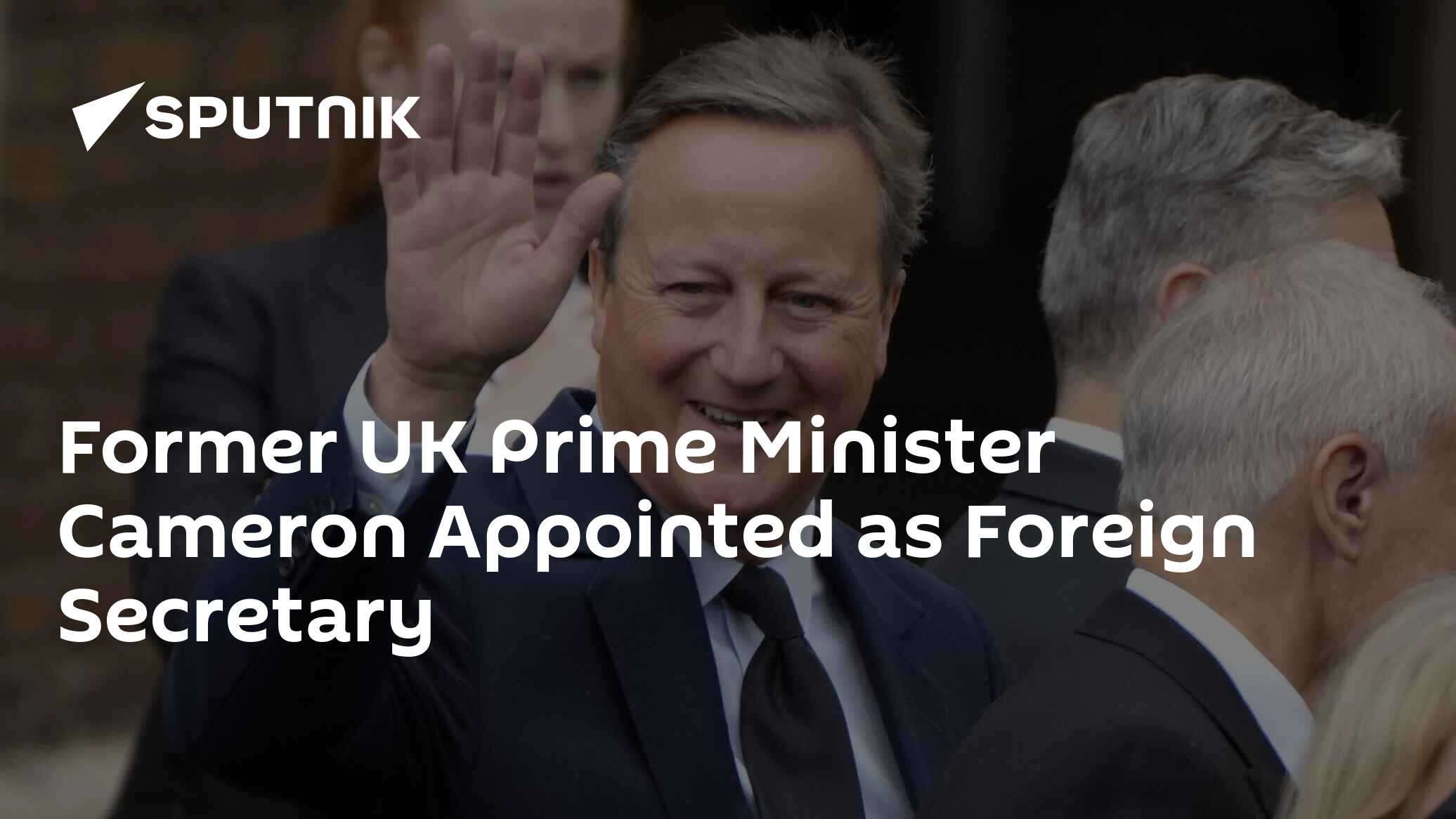 Former UK Prime Minister Cameron Appointed as Foreign Secretary - 13.11 ...