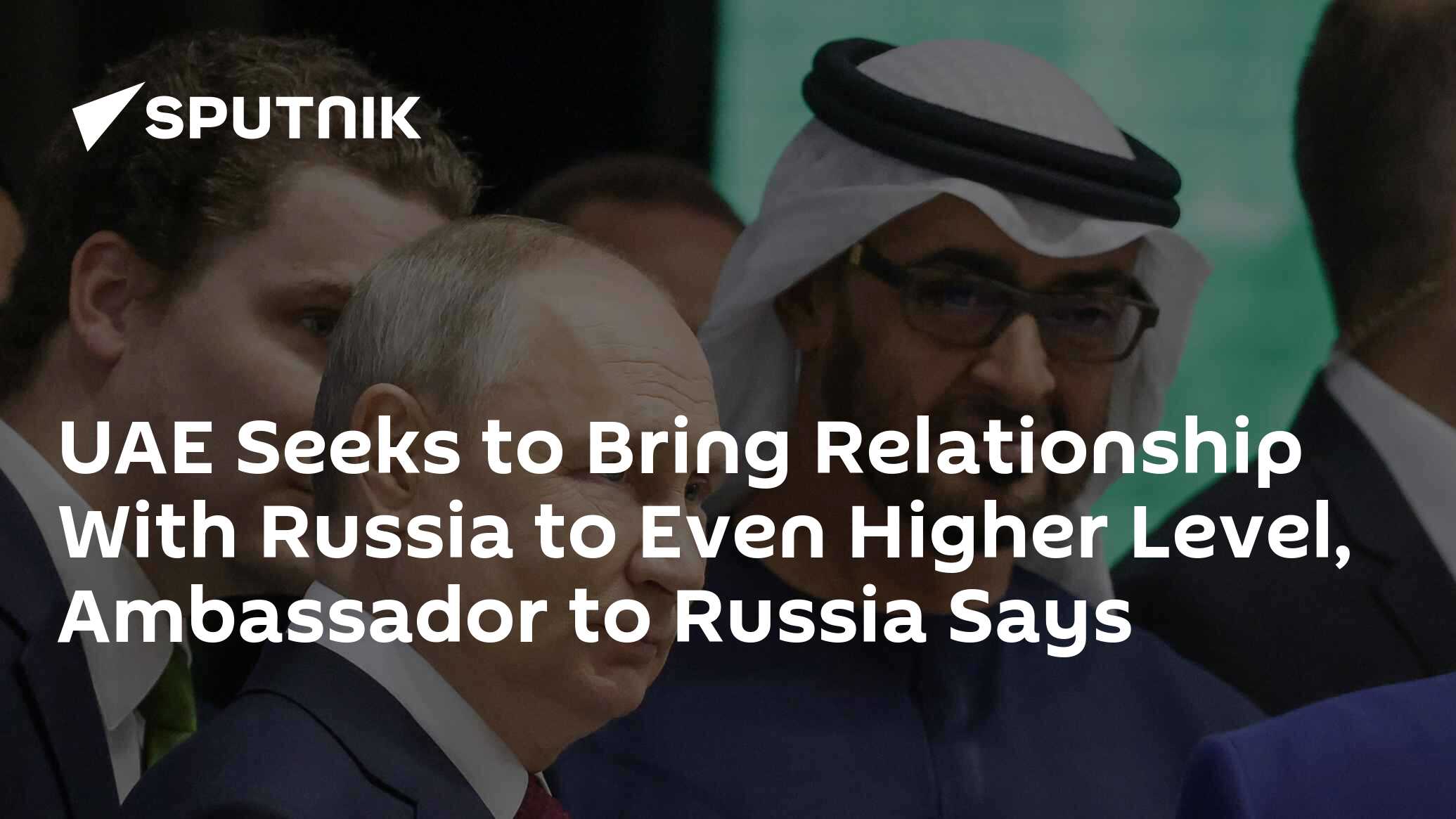 UAE Seeks to Bring Relationship With Russia to Even Higher Level ...