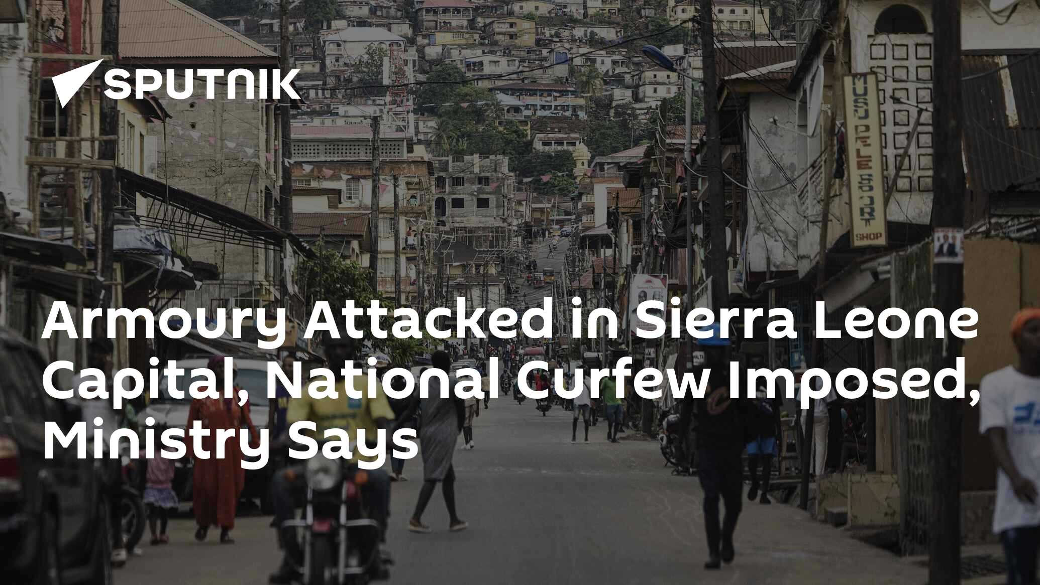 Armoury Attacked in Sierra Leone Capital, National Curfew Imposed ...