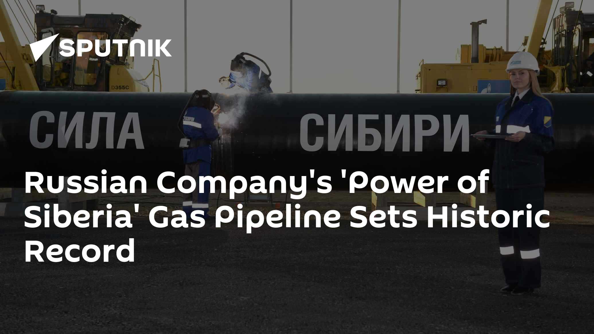 Russian Company's 'Power of Siberia' Gas Pipeline Sets Historic Record ...