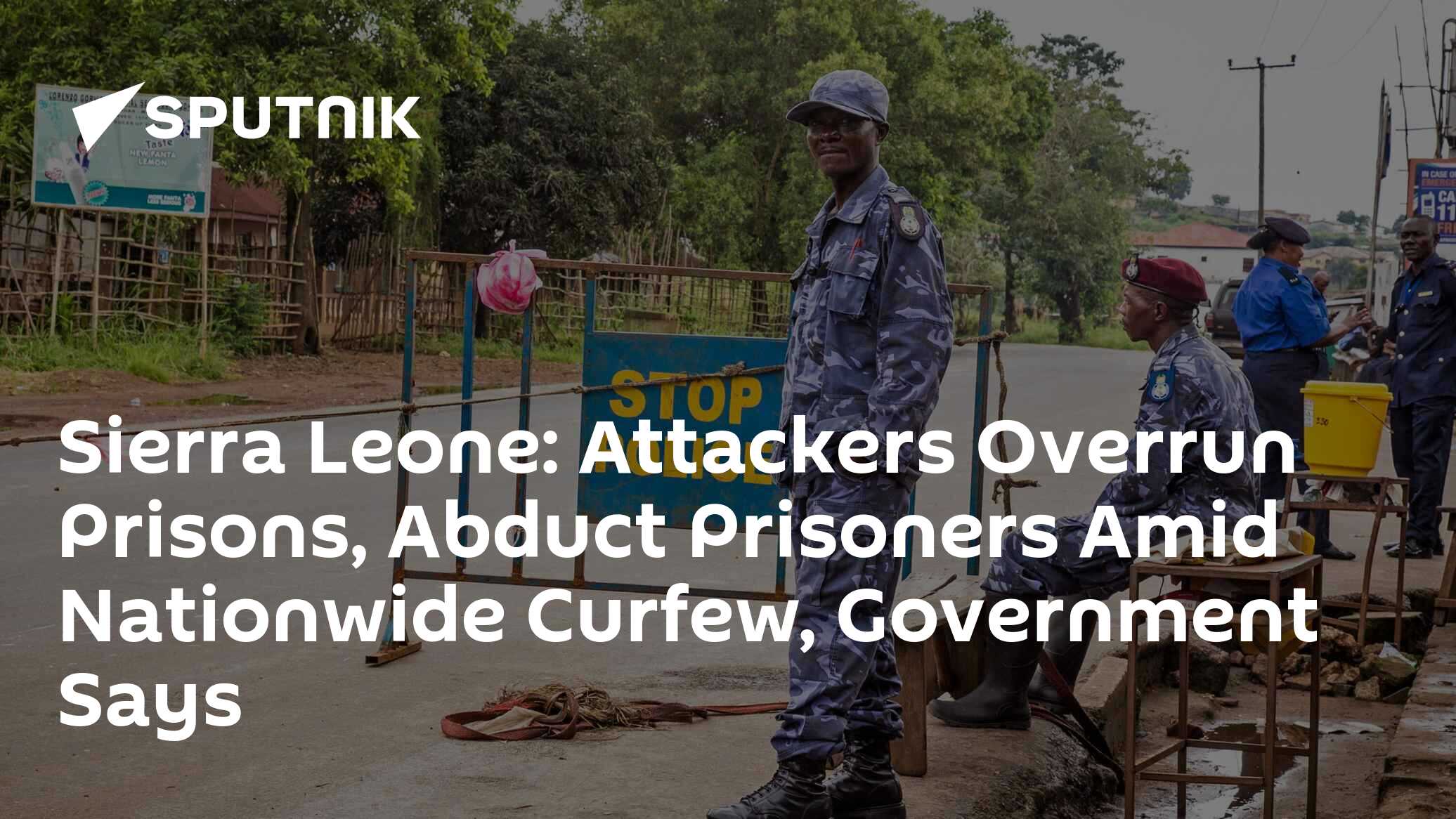 Sierra Leone: Attackers Overrun Prisons, Abduct Prisoners Amid ...