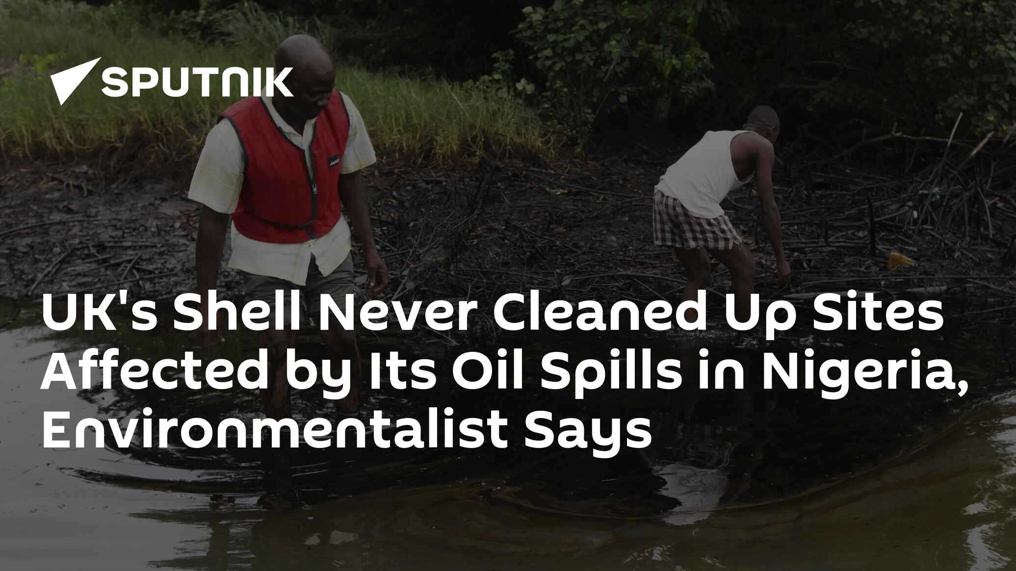 UK's Shell Never Cleaned Up Sites Affected by Its Oil Spills in Nigeria ...