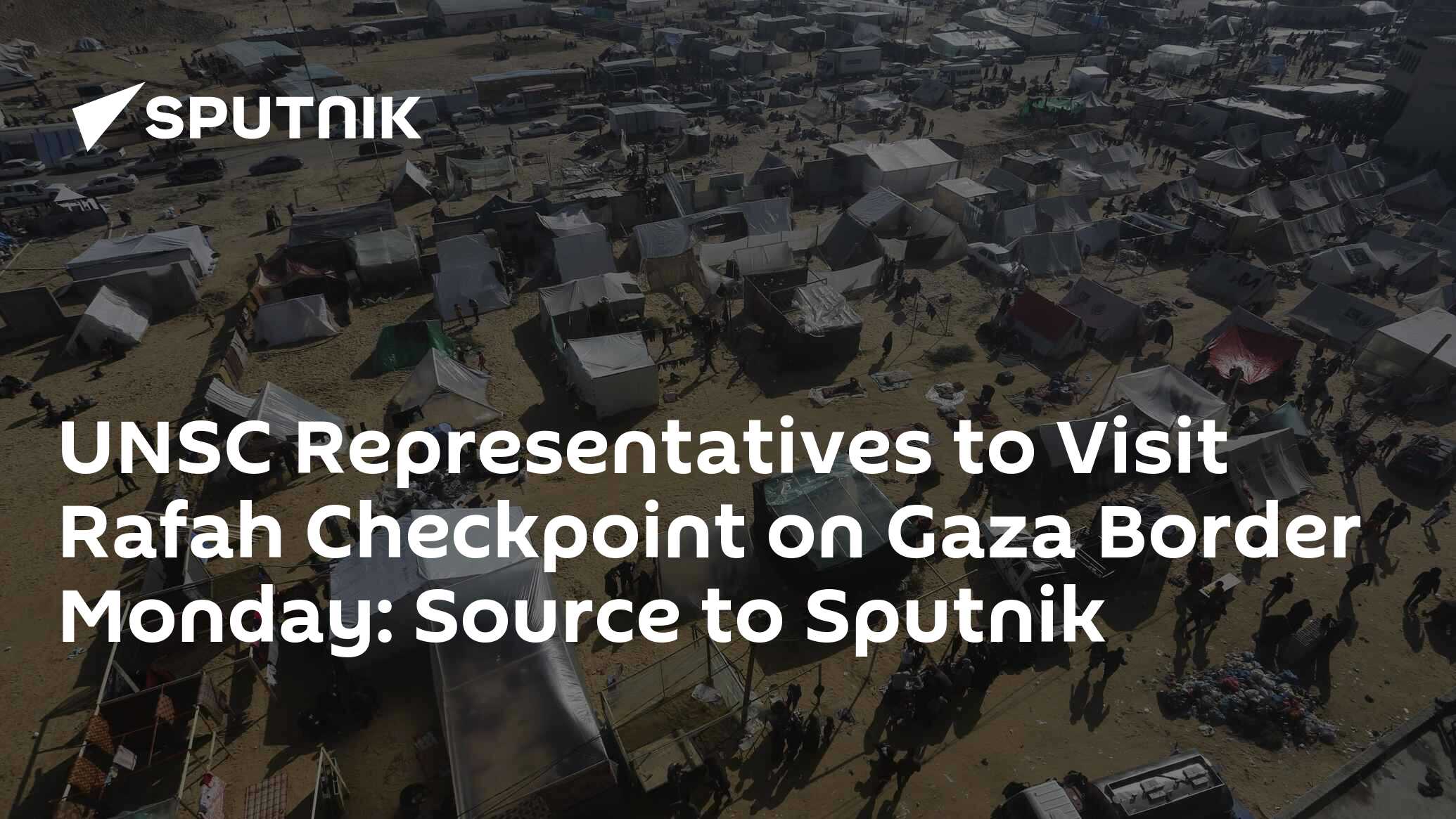 UNSC Representatives to Visit Rafah Checkpoint on Gaza Border Monday ...