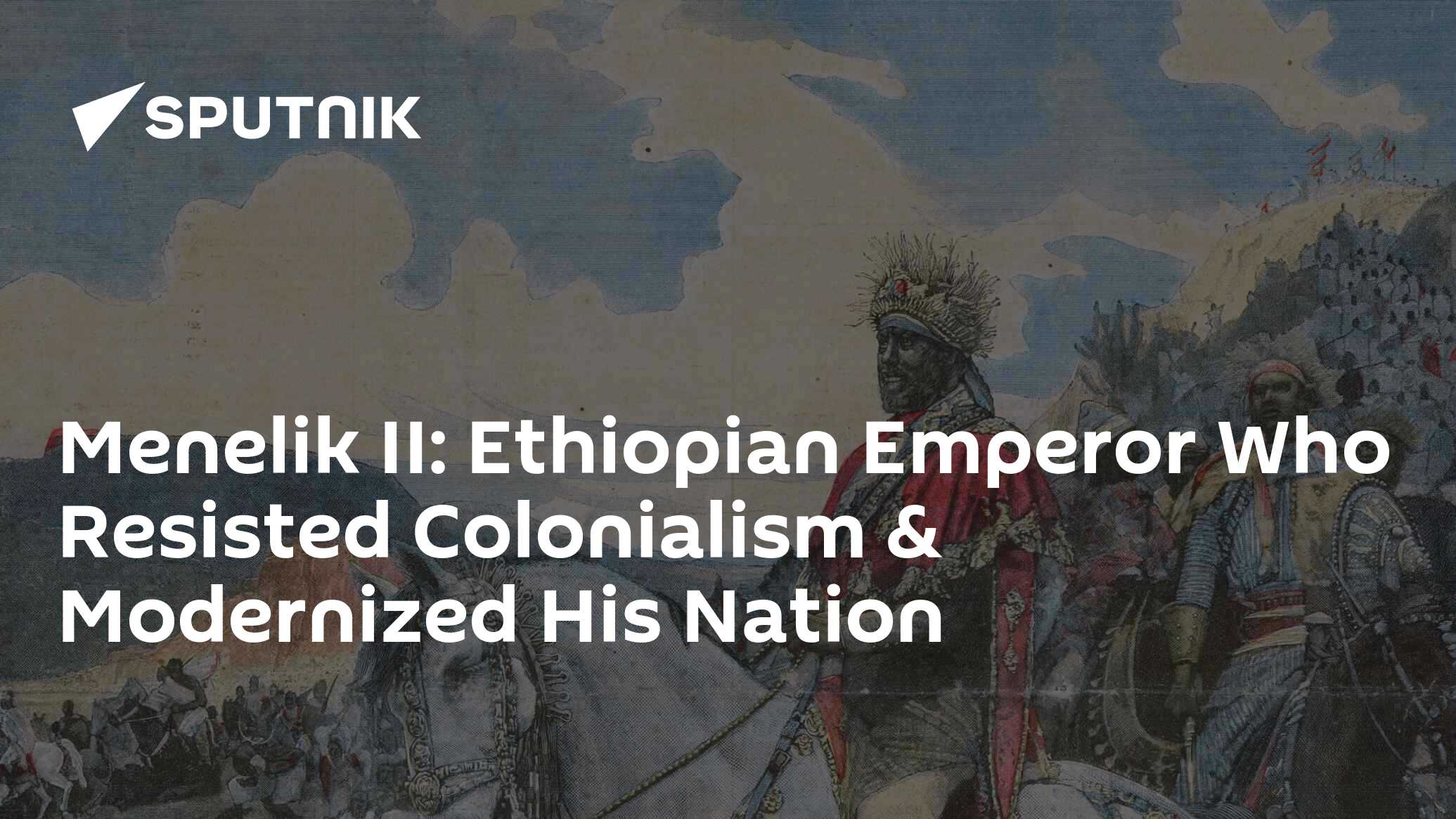 Menelik II: Ethiopian Emperor Who Resisted Colonialism & Modernized His ...