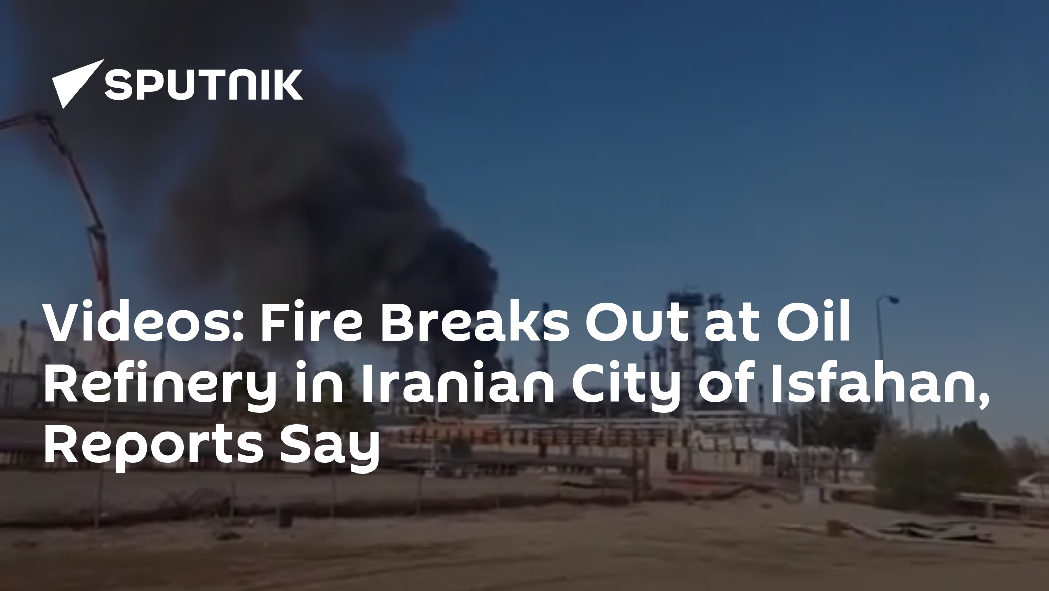 Videos: Fire Breaks Out at Oil Refinery in Iranian City of Isfahan ...