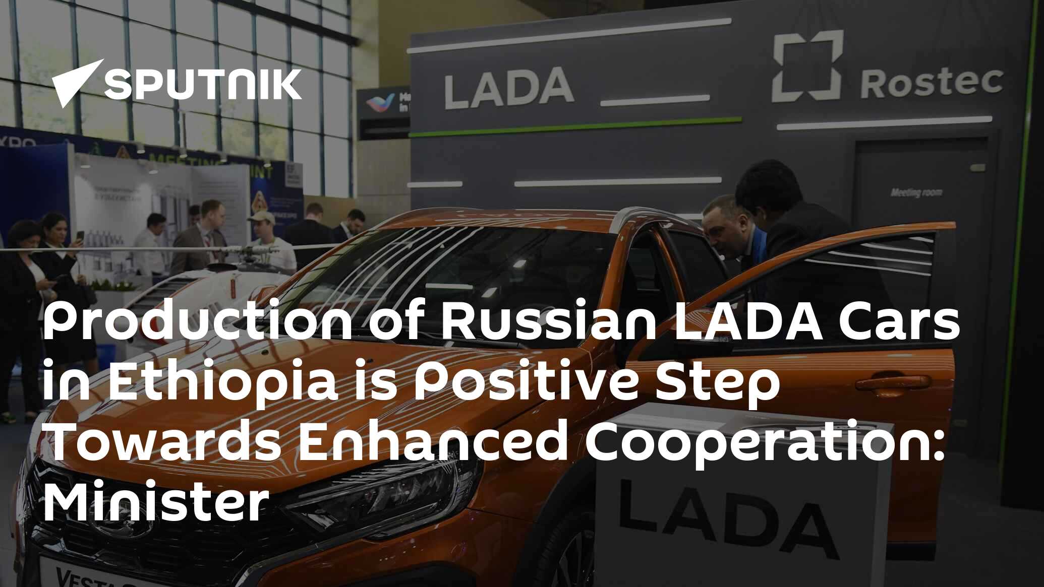 Production of Russian LADA Cars in Ethiopia is Positive Step Towards ...