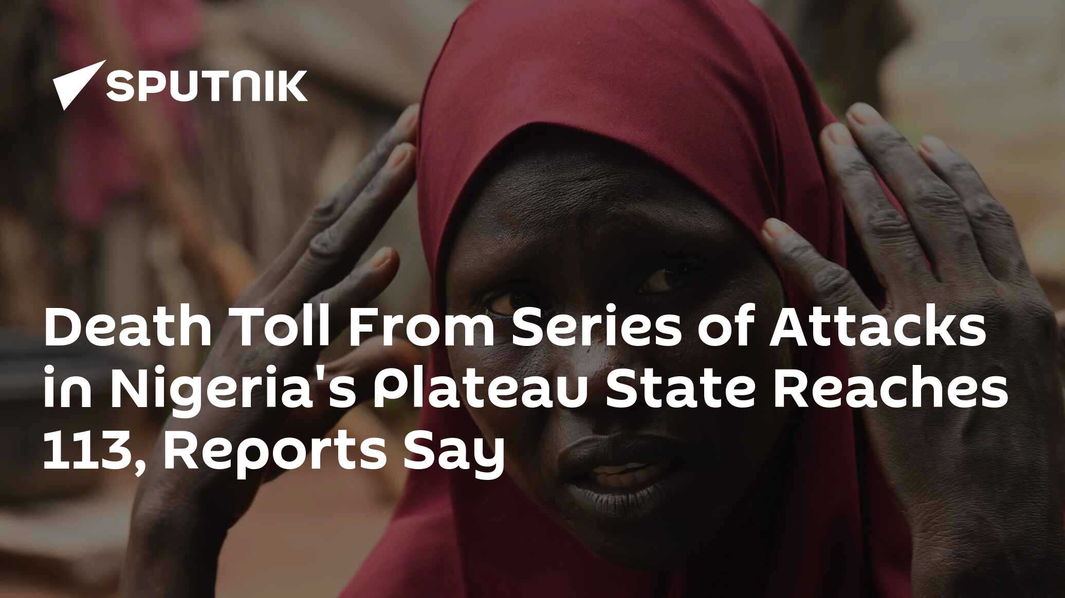 Death Toll From Series of Attacks in Nigeria's Plateau State Reaches ...