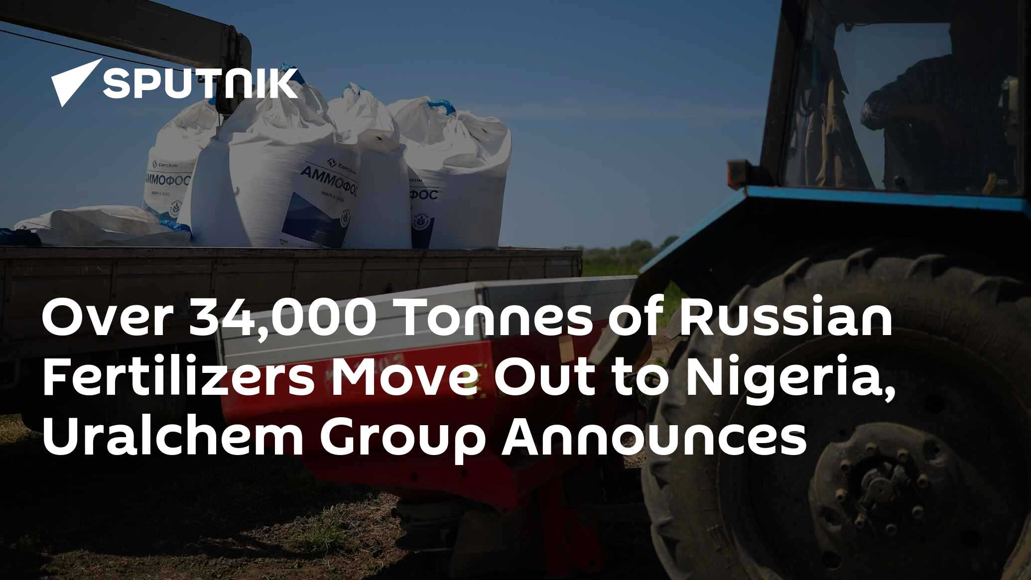 Over 34,000 Tonnes of Russian Fertilizers Move Out to Nigeria, Uralchem ...