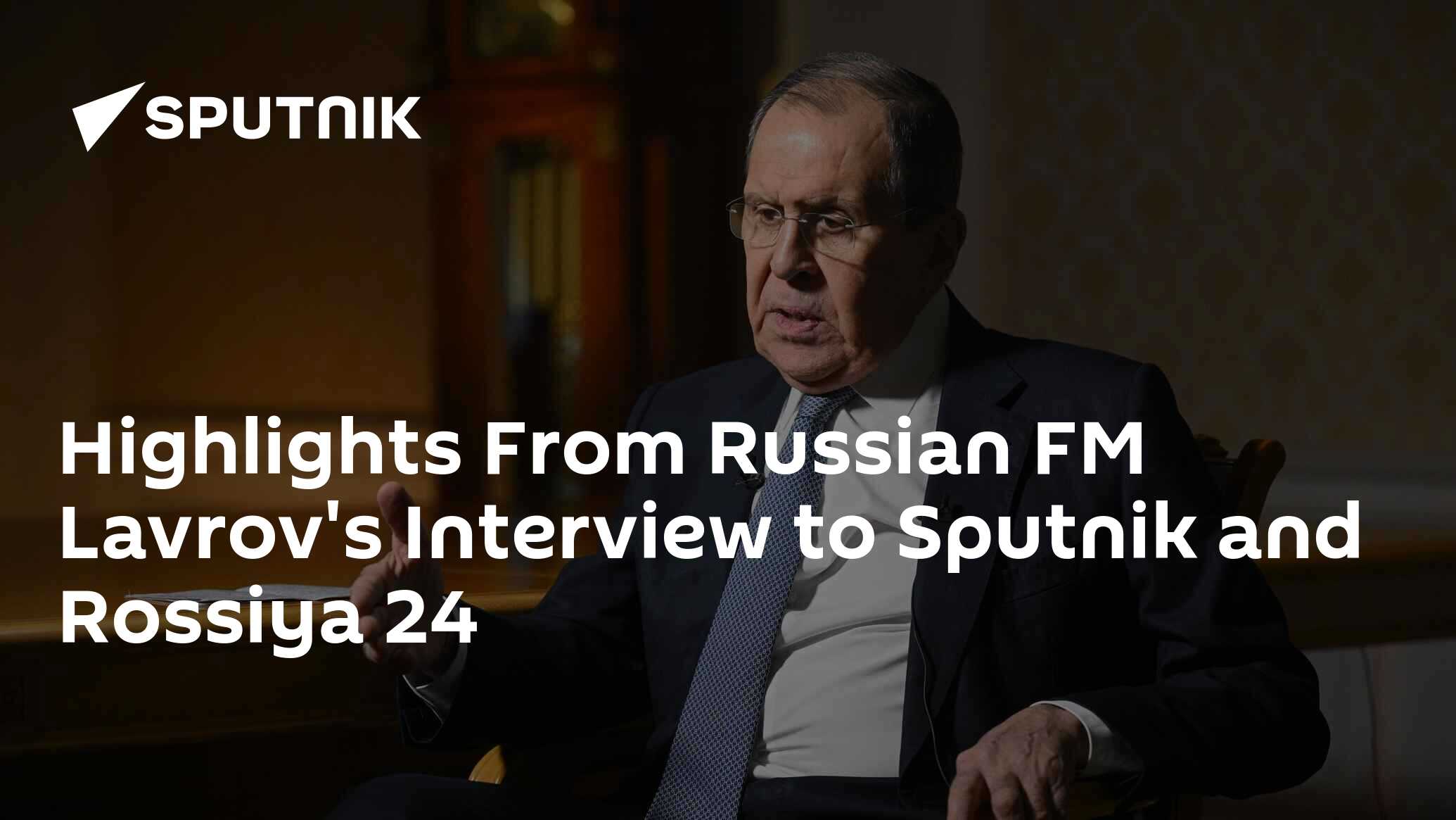 Highlights From Russian FM Lavrov's Interview to Sputnik and Rossiya 24 ...