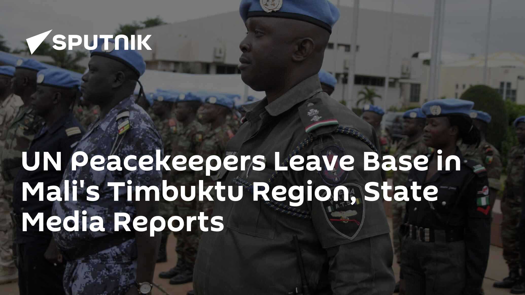 UN Peacekeepers Leave Base in Mali's Timbuktu Region, State Media ...