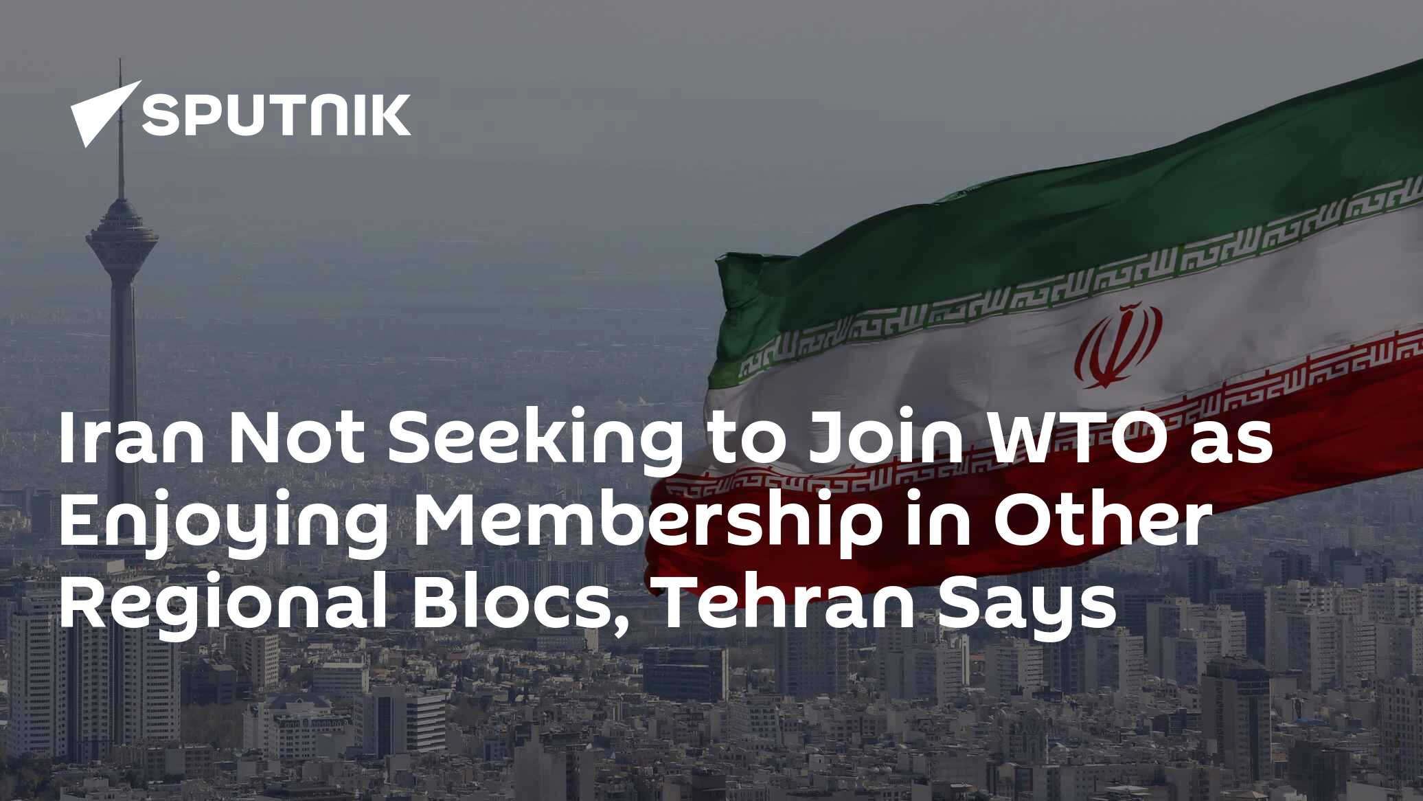 Iran Not Seeking to Join WTO as Enjoying Membership in Other Regional ...