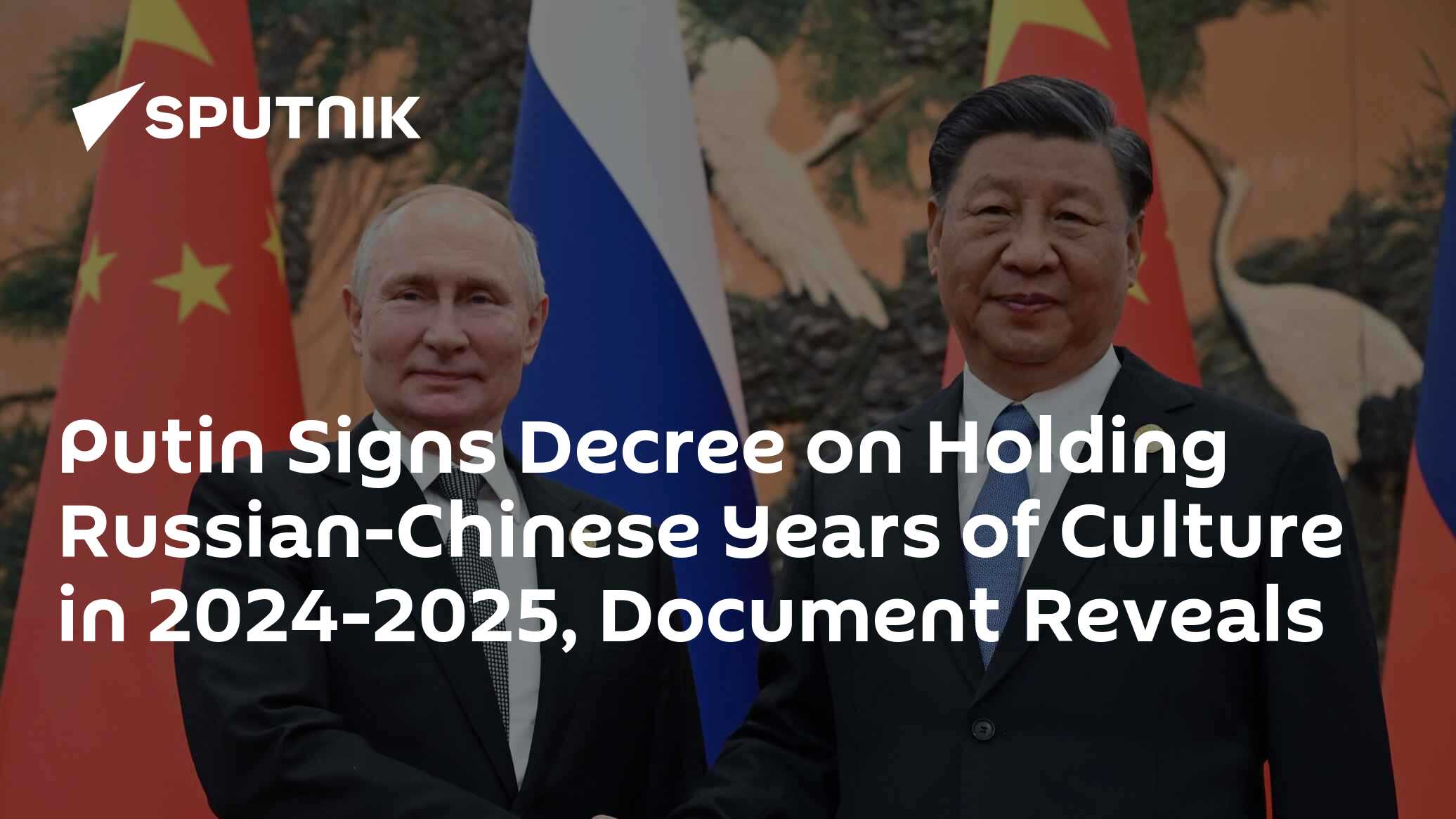 Putin Signs Decree on Holding Russian-Chinese Years of Culture in 2024 ...