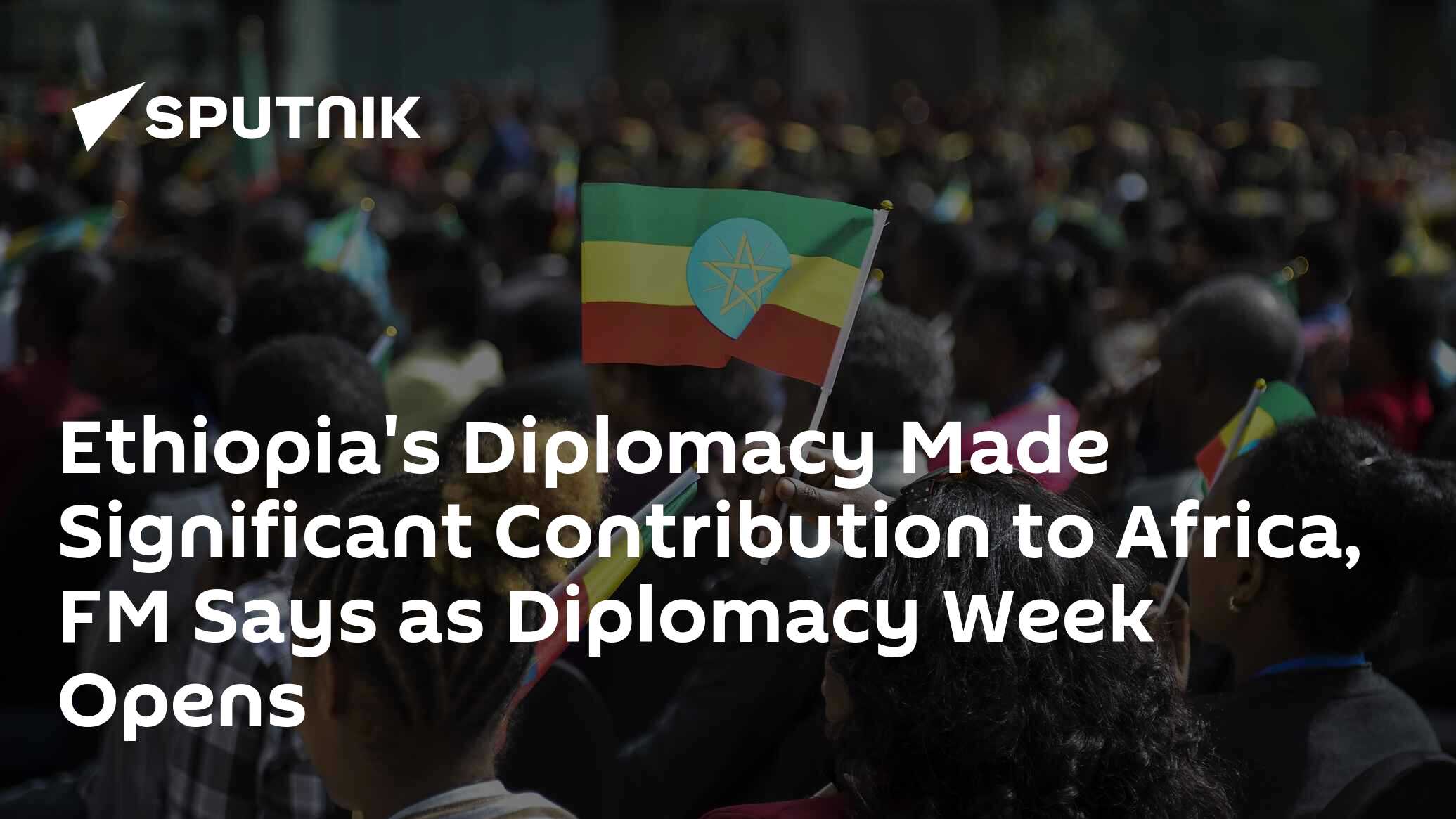 Ethiopia's Diplomacy Made Significant Contribution to Africa, FM Says as Diplomacy Week Opens ...