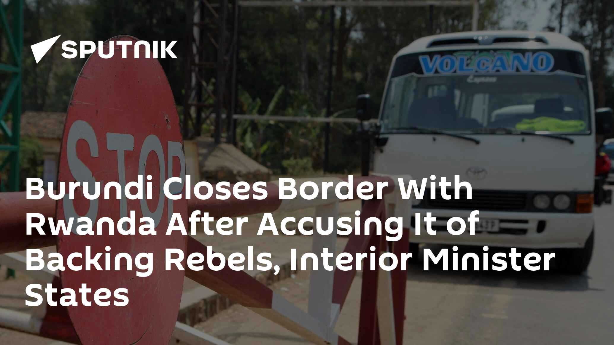 Burundi Closes Border With Rwanda After Accusing It of Backing Rebels ...