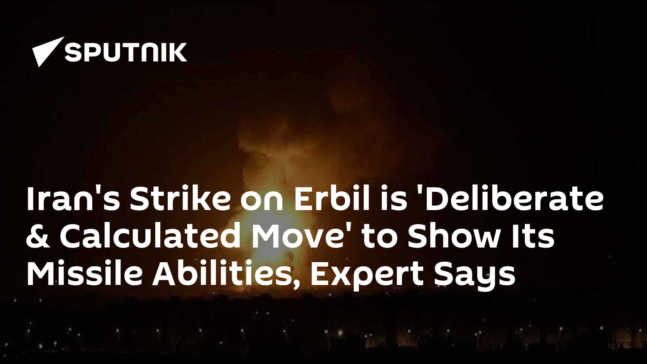 Iran's Strike on Erbil is 'Deliberate & Calculated Move' to Show Its ...