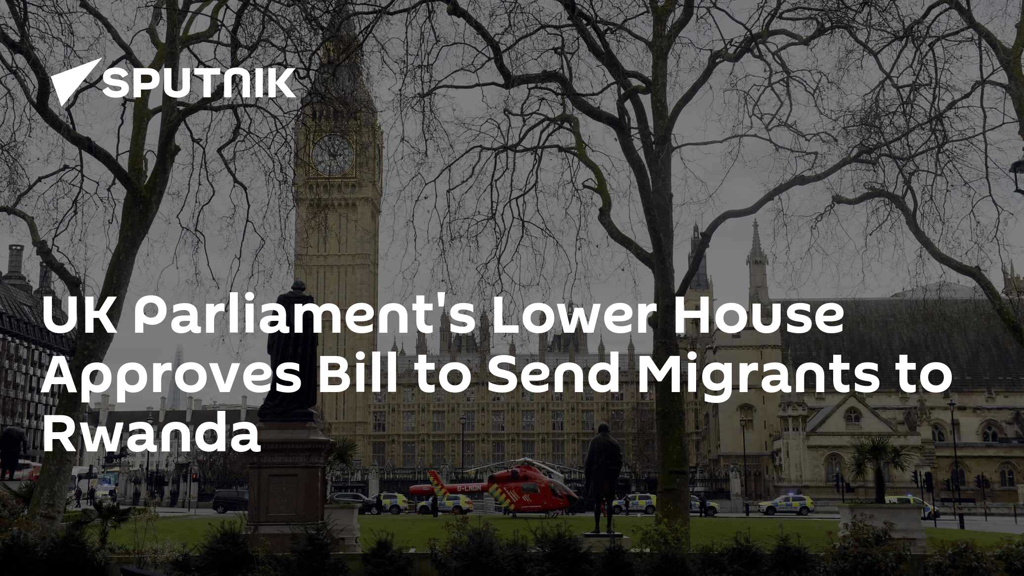 UK Parliament's Lower House Approves Bill to Send Migrants to Rwanda ...