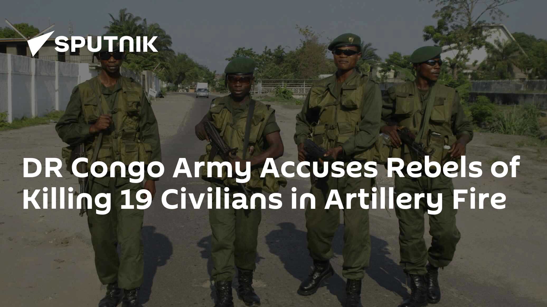 DR Congo Army Accuses Rebels of Killing 19 Civilians in Artillery Fire ...