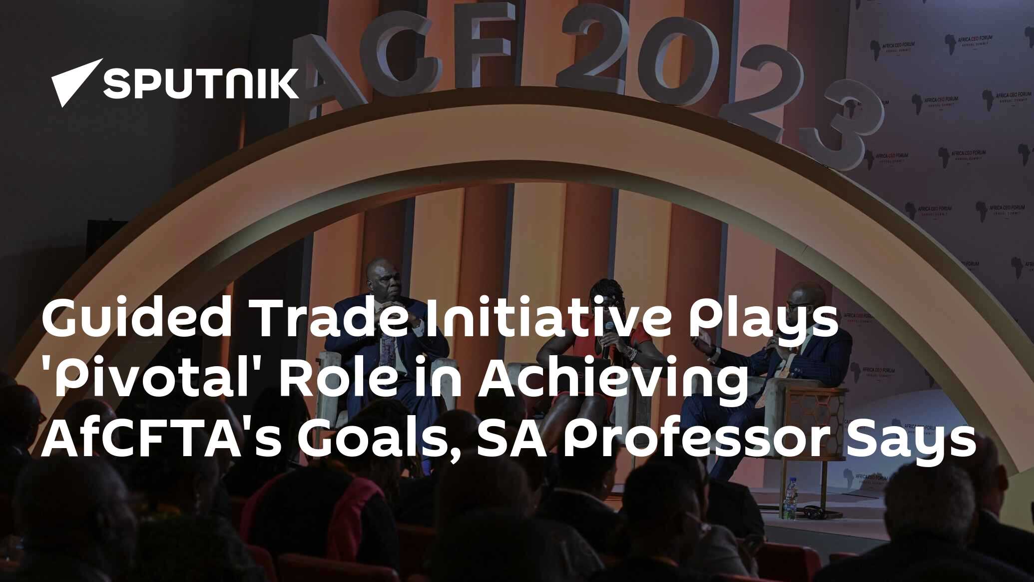 Guided Trade Initiative Plays 'Pivotal' Role in Achieving AfCFTA's ...