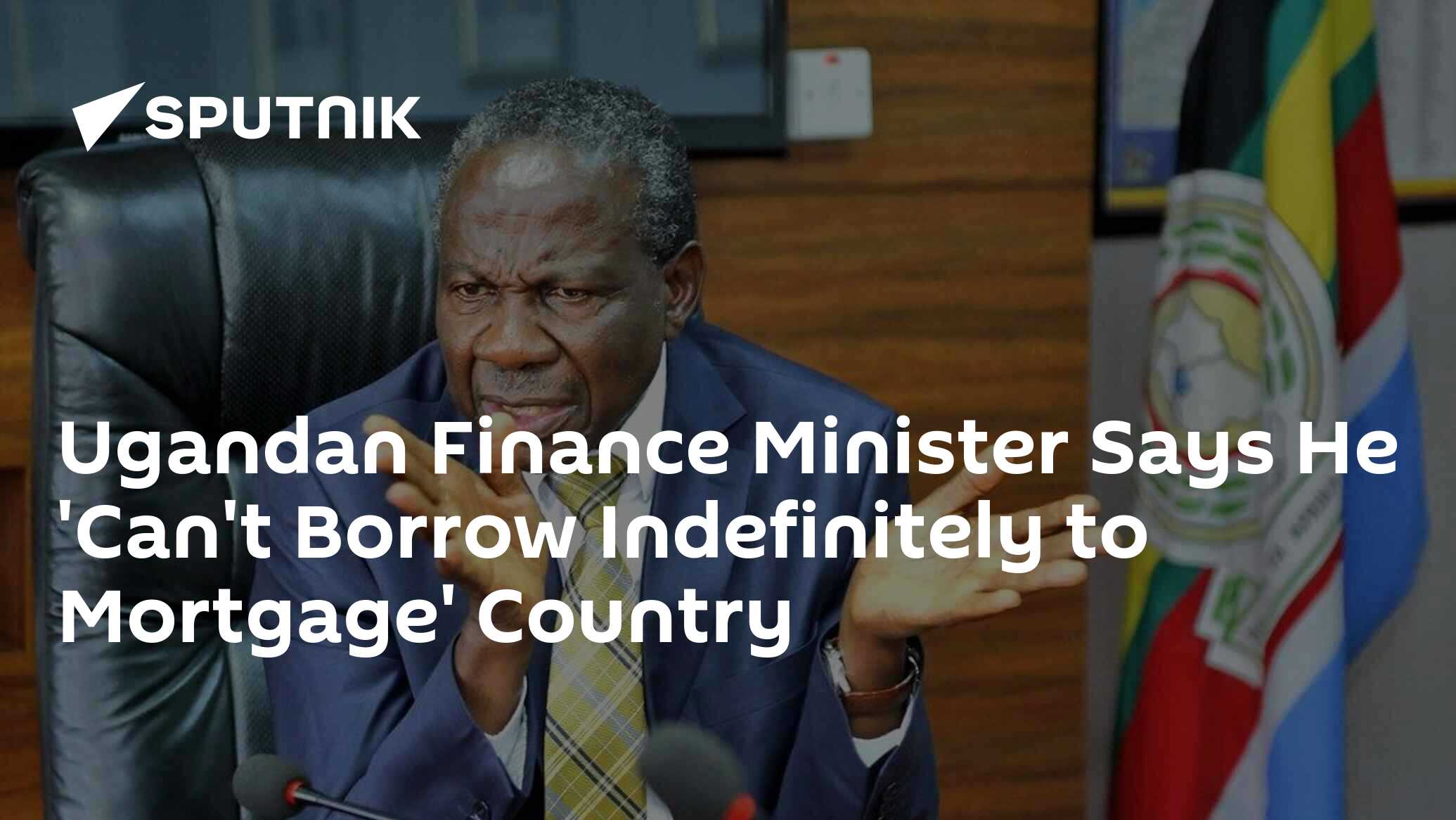 Ugandan Finance Minister Says He 'Can't Borrow Indefinitely to Mortgage ...