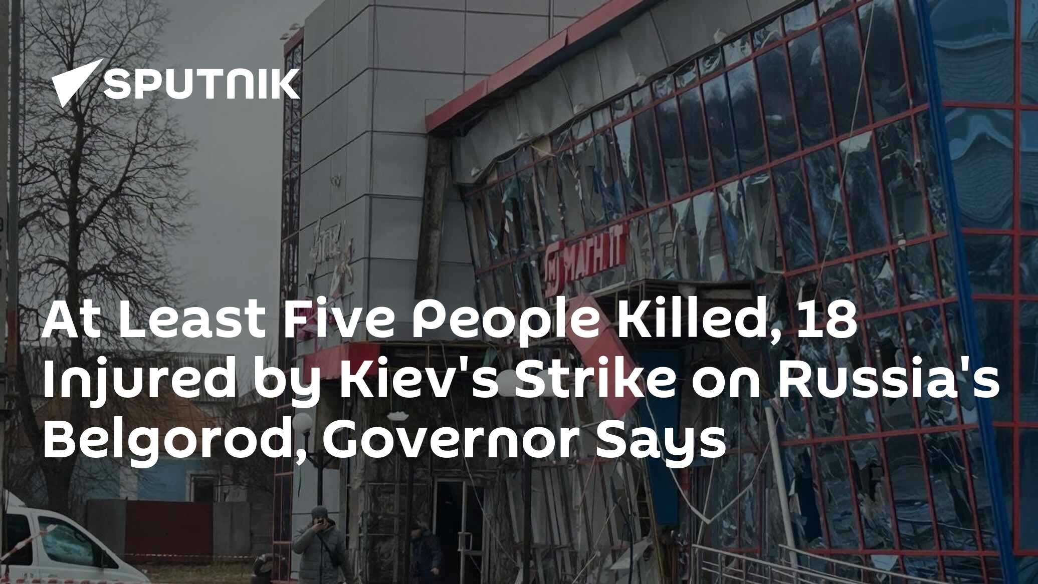 At Least Five People Killed, 18 Injured by Kiev's Strike on Russia's ...