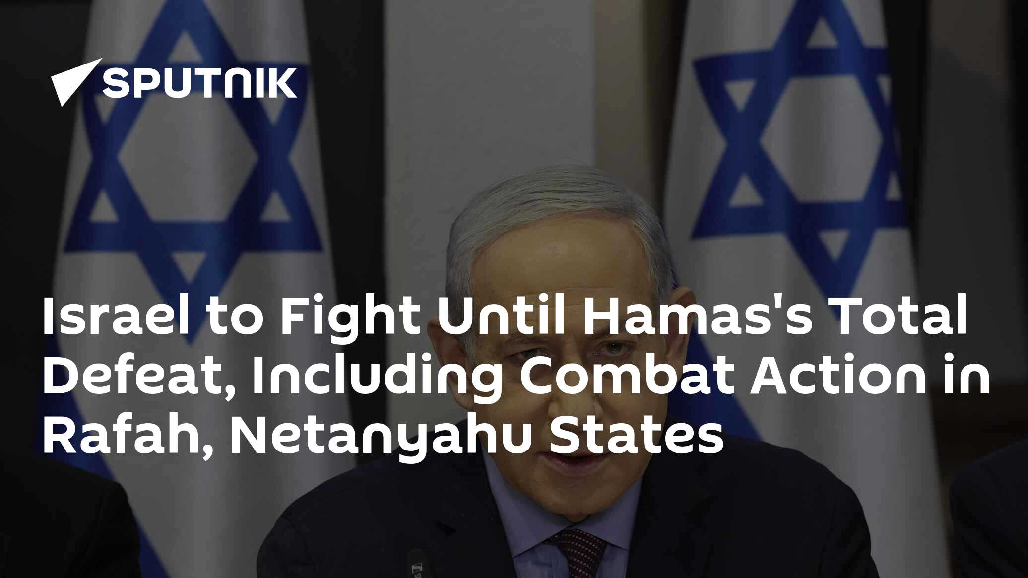 Israel to Fight Until Hamas's Total Defeat, Including Combat Action in ...