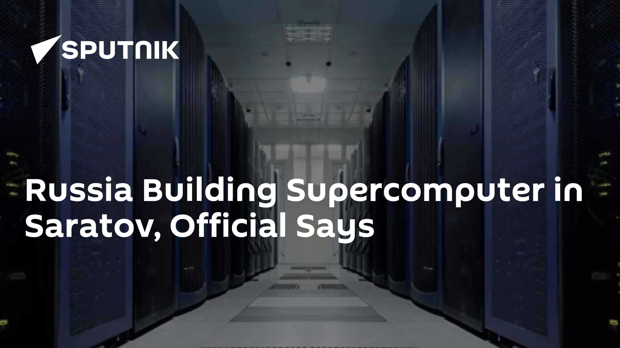 Russia Building Supercomputer in Saratov, Official Says - 23.02.2024 ...