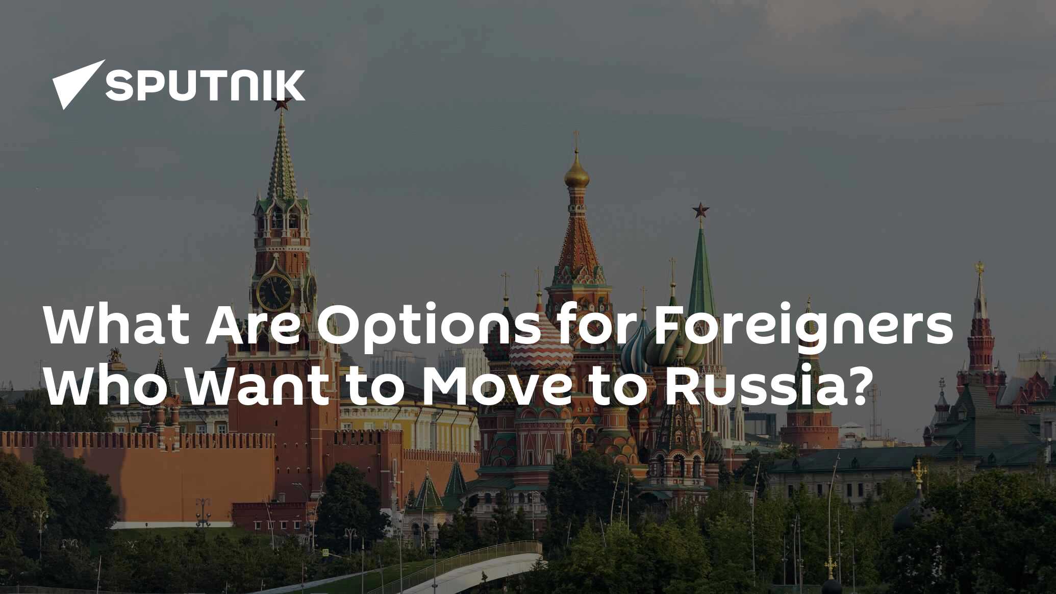 What Are Options for Foreigners Who Want to Move to Russia? - 24.02. ...