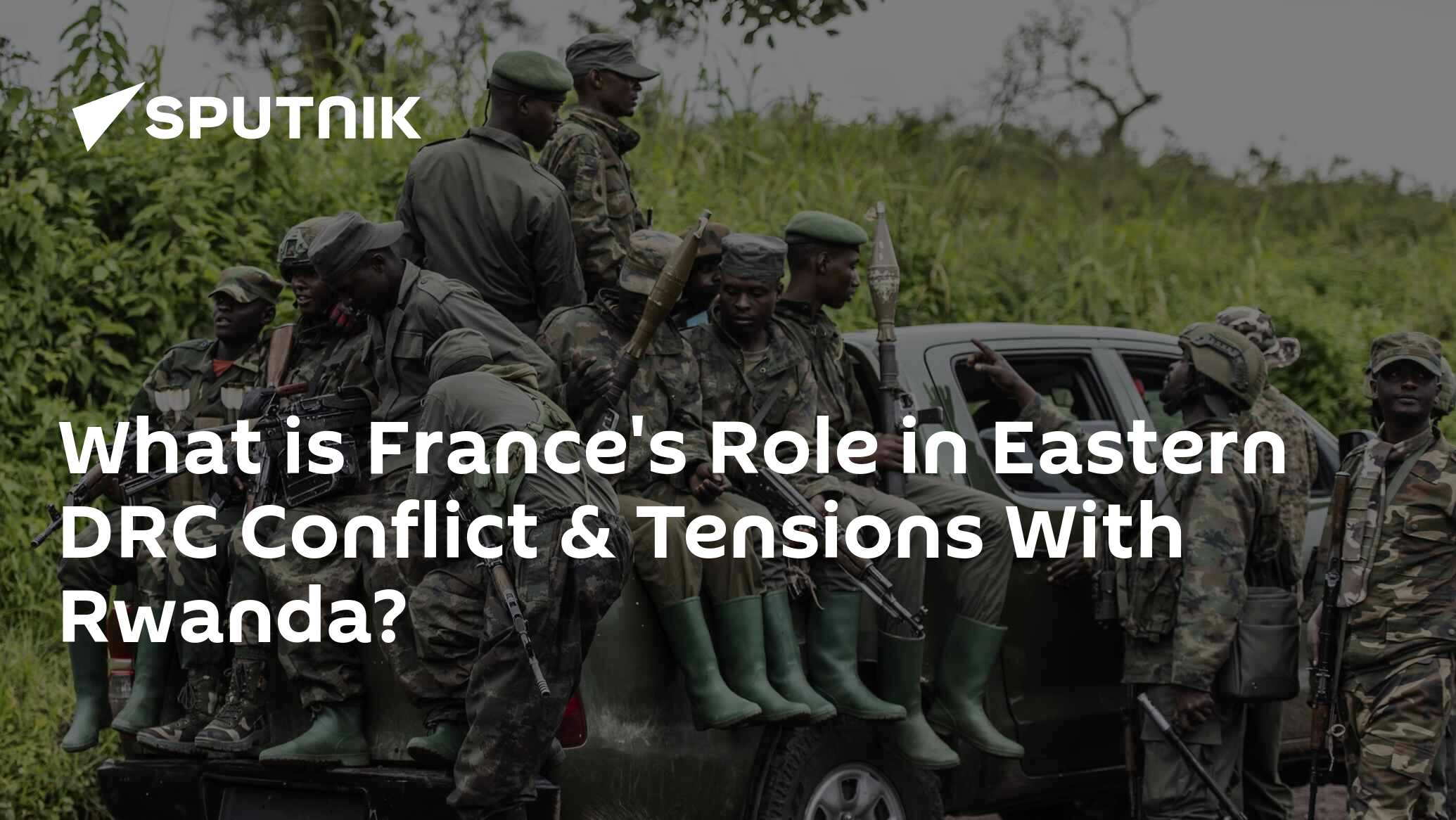What Is France's Role in Eastern DRC Conflict & Tensions With Rwanda ...