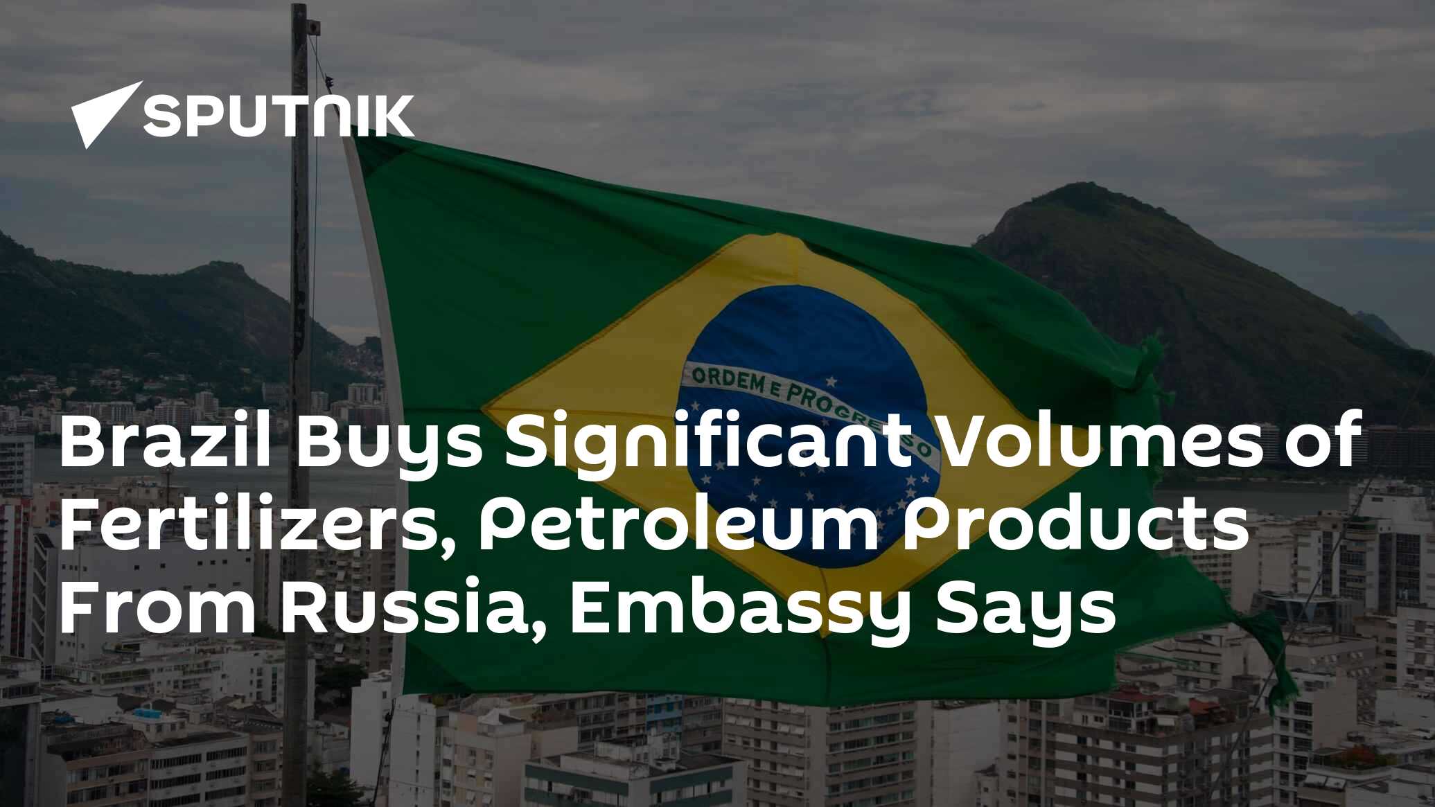 Brazil Buys Significant Volumes of Fertilizers, Petroleum Products From ...