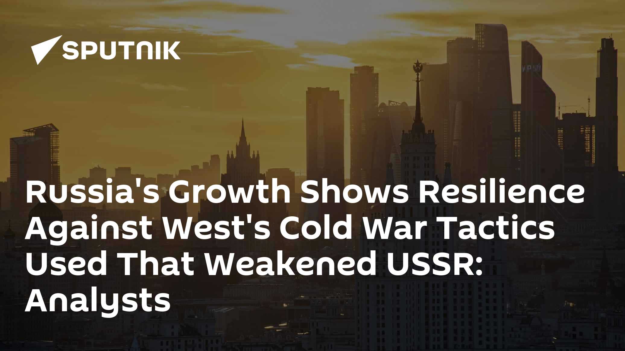 Russia's Growth Shows Resilience Against West's Cold War Tactics Used ...