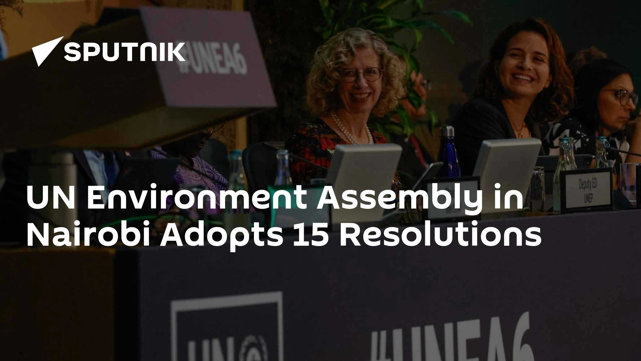 UN Environment Assembly in Nairobi Adopts 15 Resolutions - 01.03.2024 ...