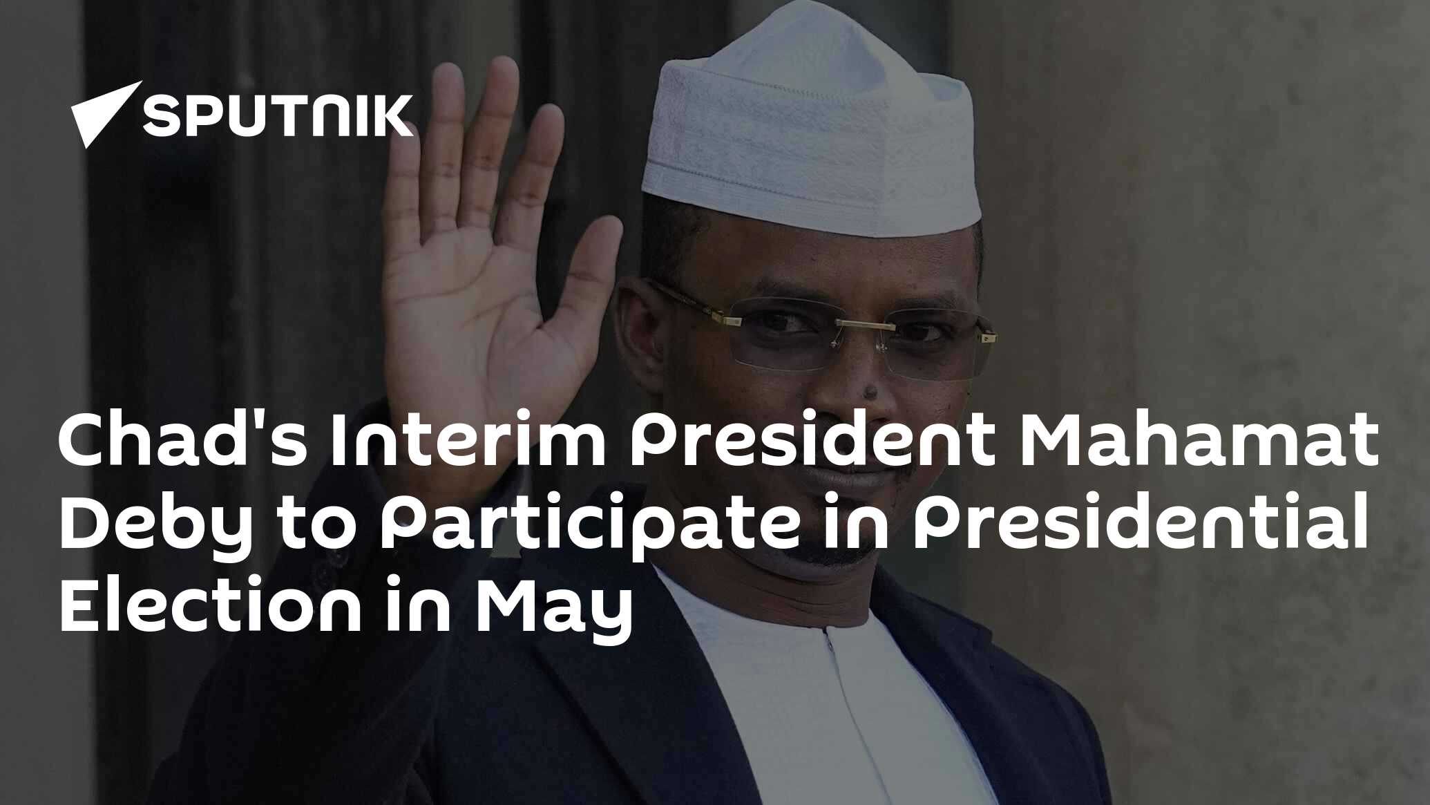 Chad's Interim President Mahamat Deby to Participate in Presidential ...