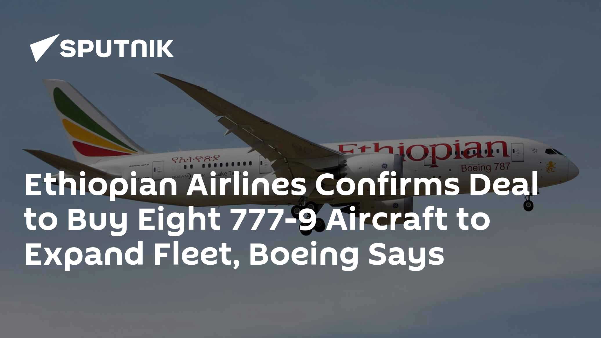 Ethiopian Airlines Confirms Deal to Buy Eight 777-9 Aircraft to Expand Fleet, Boeing Says - 06. ...