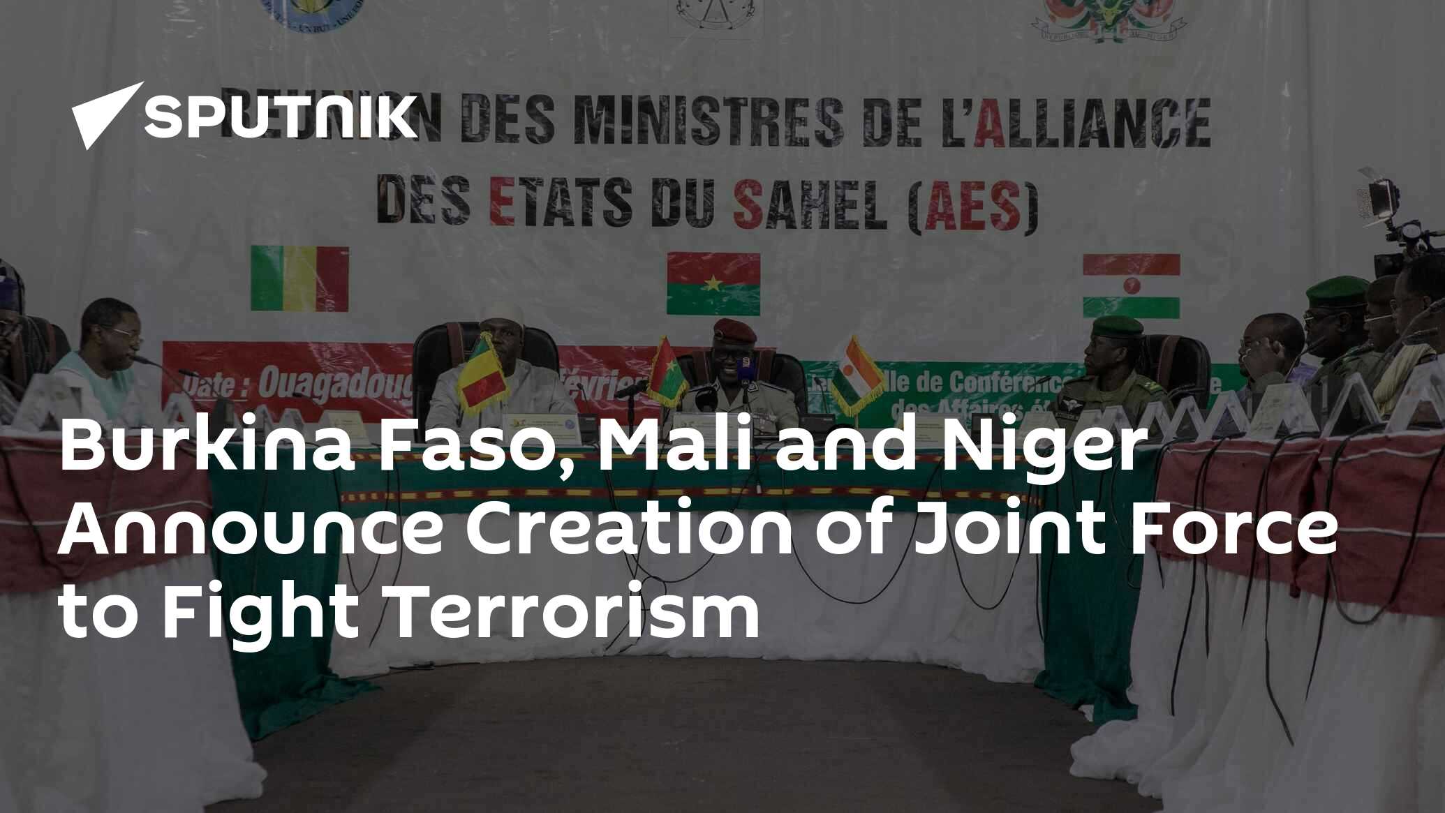 Burkina Faso, Mali and Niger Announce Creation of Joint Force to Fight Terrorism - 07.03.2024 ...