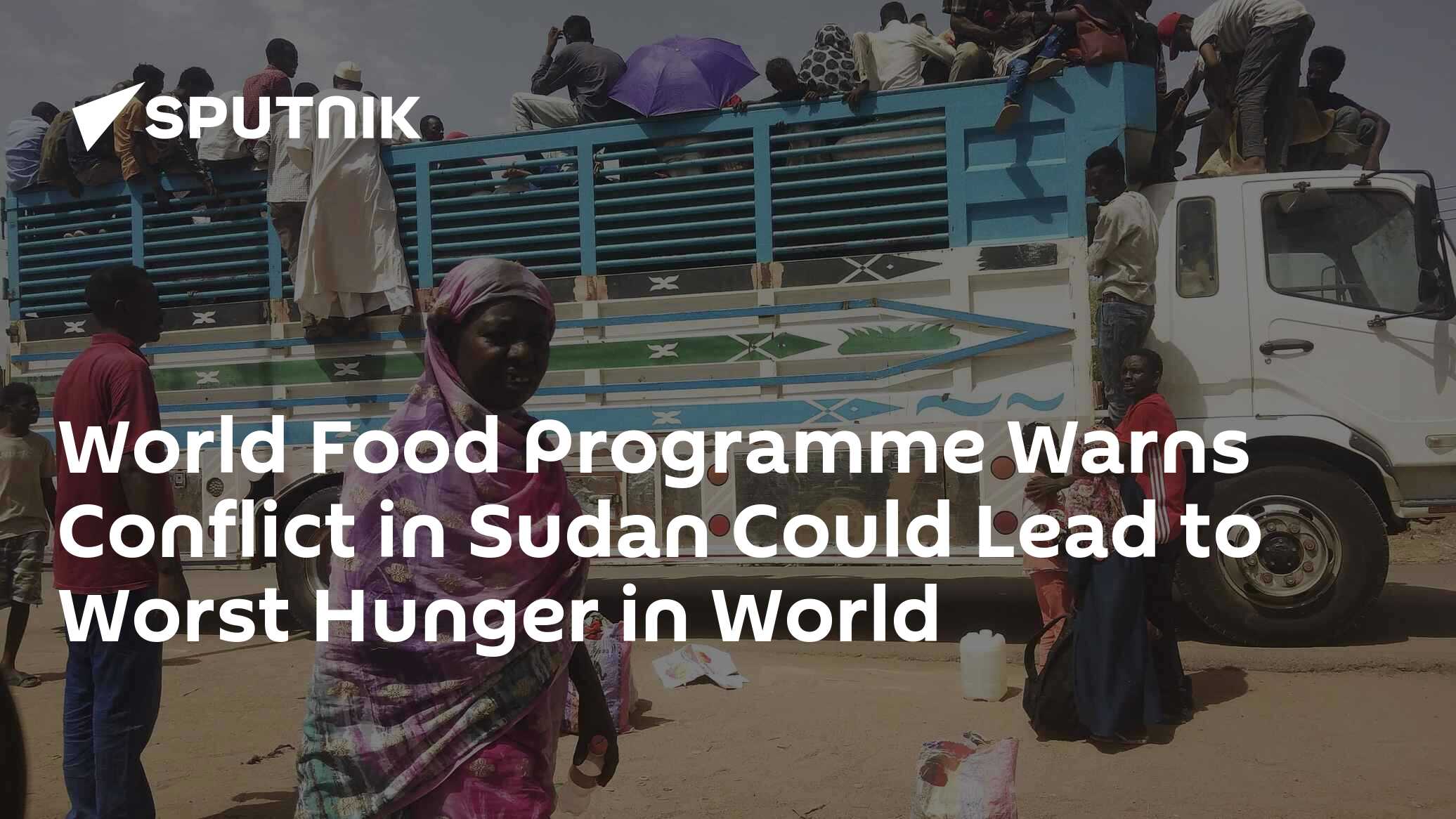 World Food Programme Warns Conflict in Sudan Could Lead to Worst Hunger in World - 07.03.2024 ...
