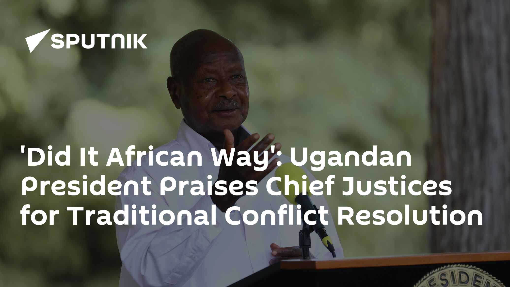 'Did It African Way': Ugandan President Praises Chief Justices for ...