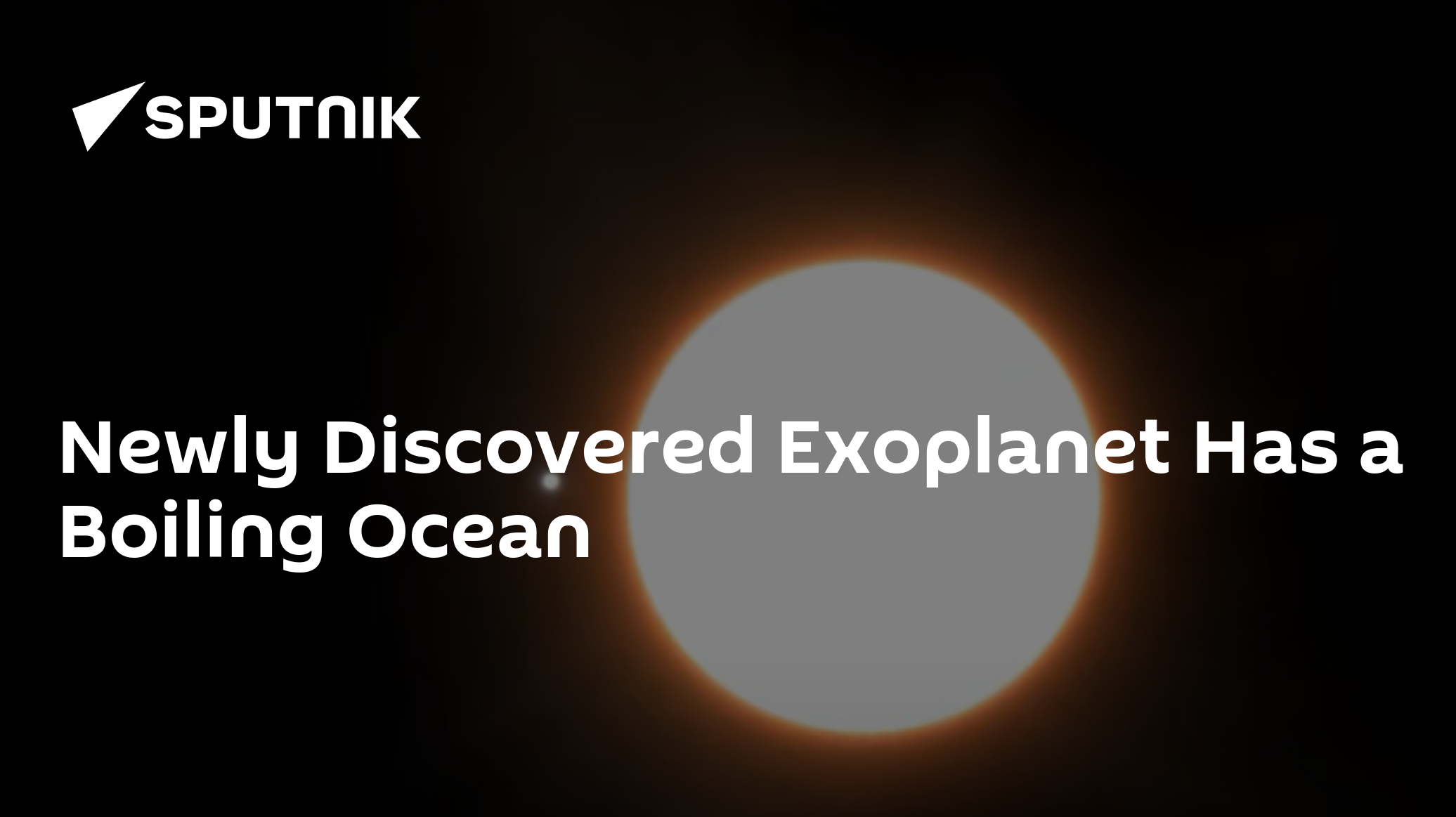 Newly Discovered Exoplanet Has a Boiling Ocean - 09.03.2024, Sputnik Africa