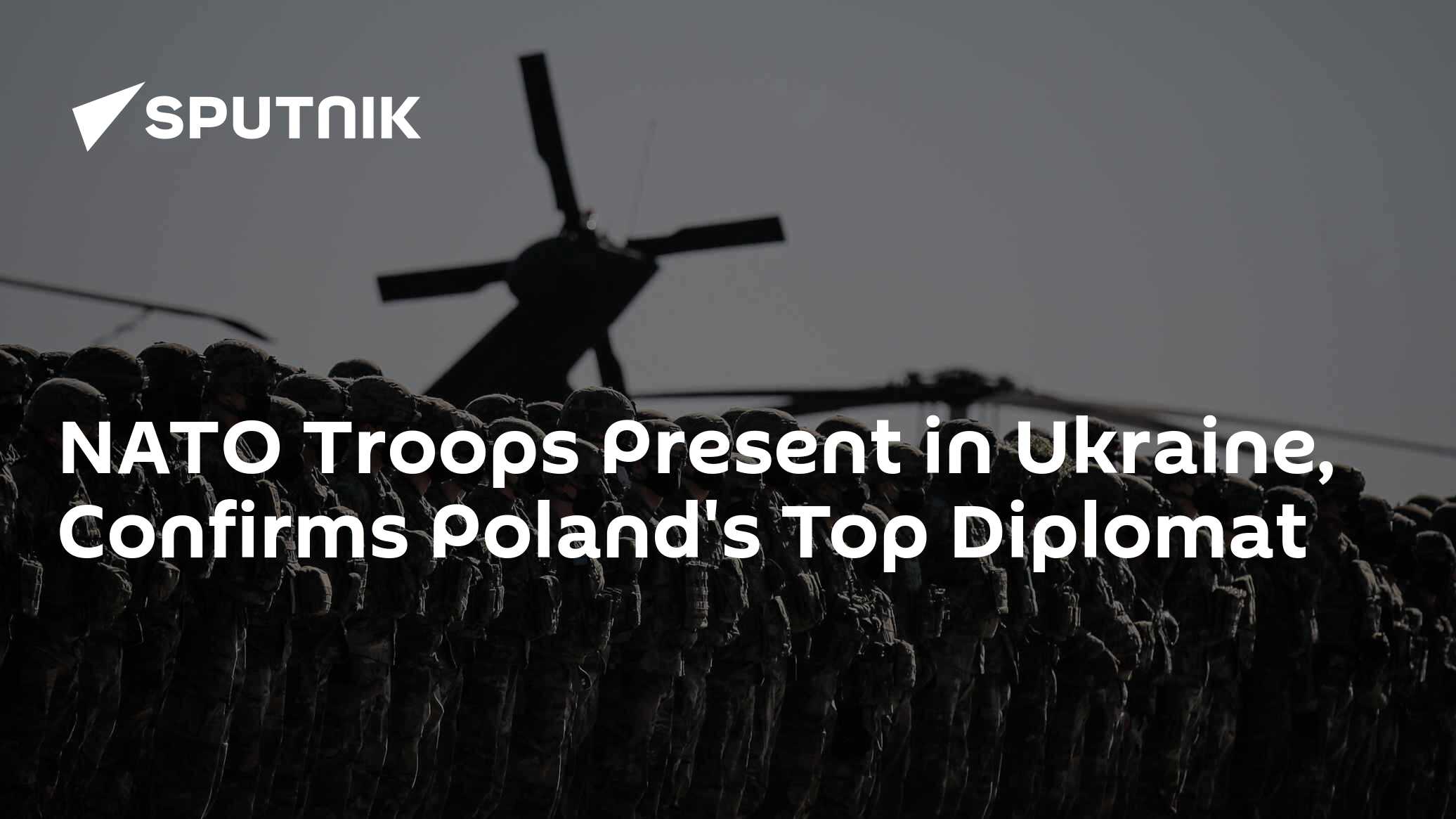 NATO Troops Present in Ukraine, Confirms Poland's Top Diplomat - 10.03. ...