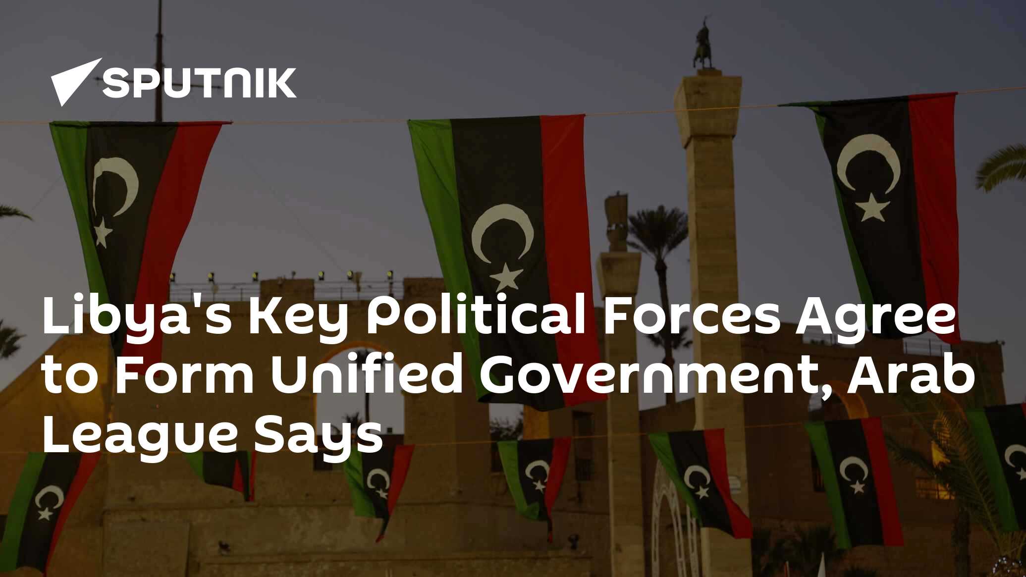 Libyas Key Political Forces Agree To Form Unified Government Arab