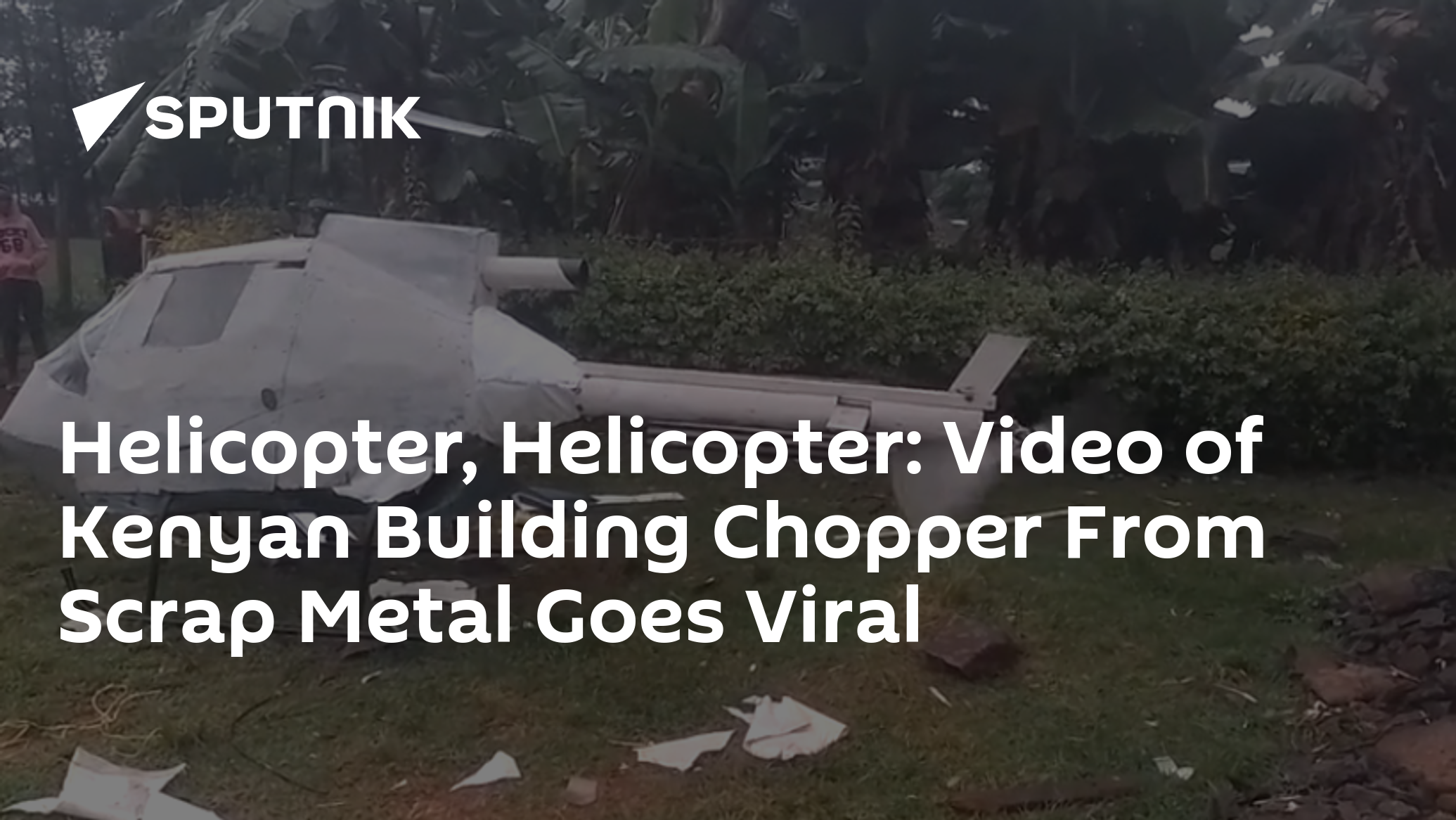 Helicopter, Helicopter: Video of Kenyan Building Chopper From Scrap ...