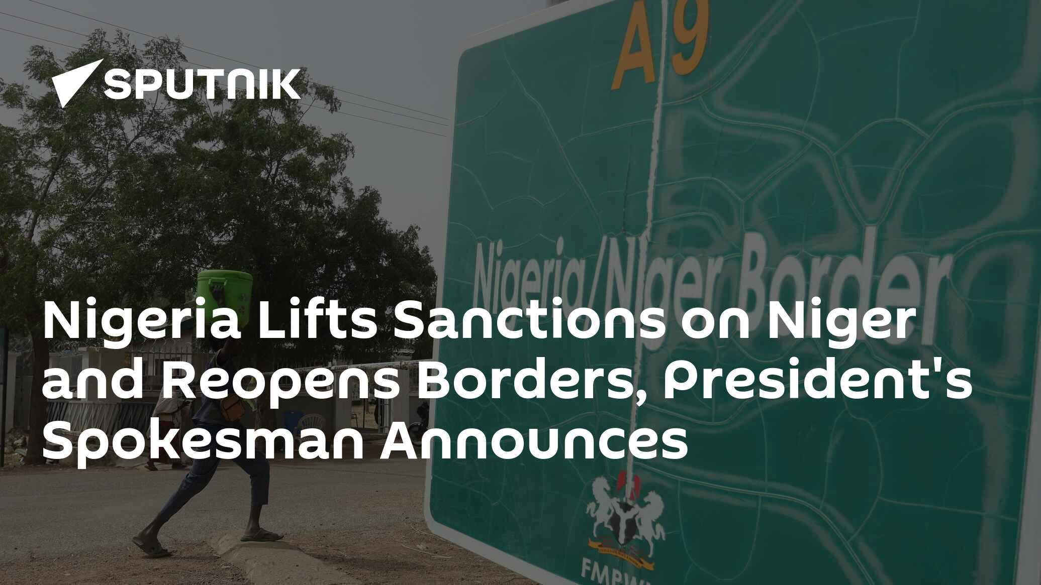 Nigeria Lifts Sanctions on Niger and Reopens Borders, President's Spokesman Announces - 14.03. ...