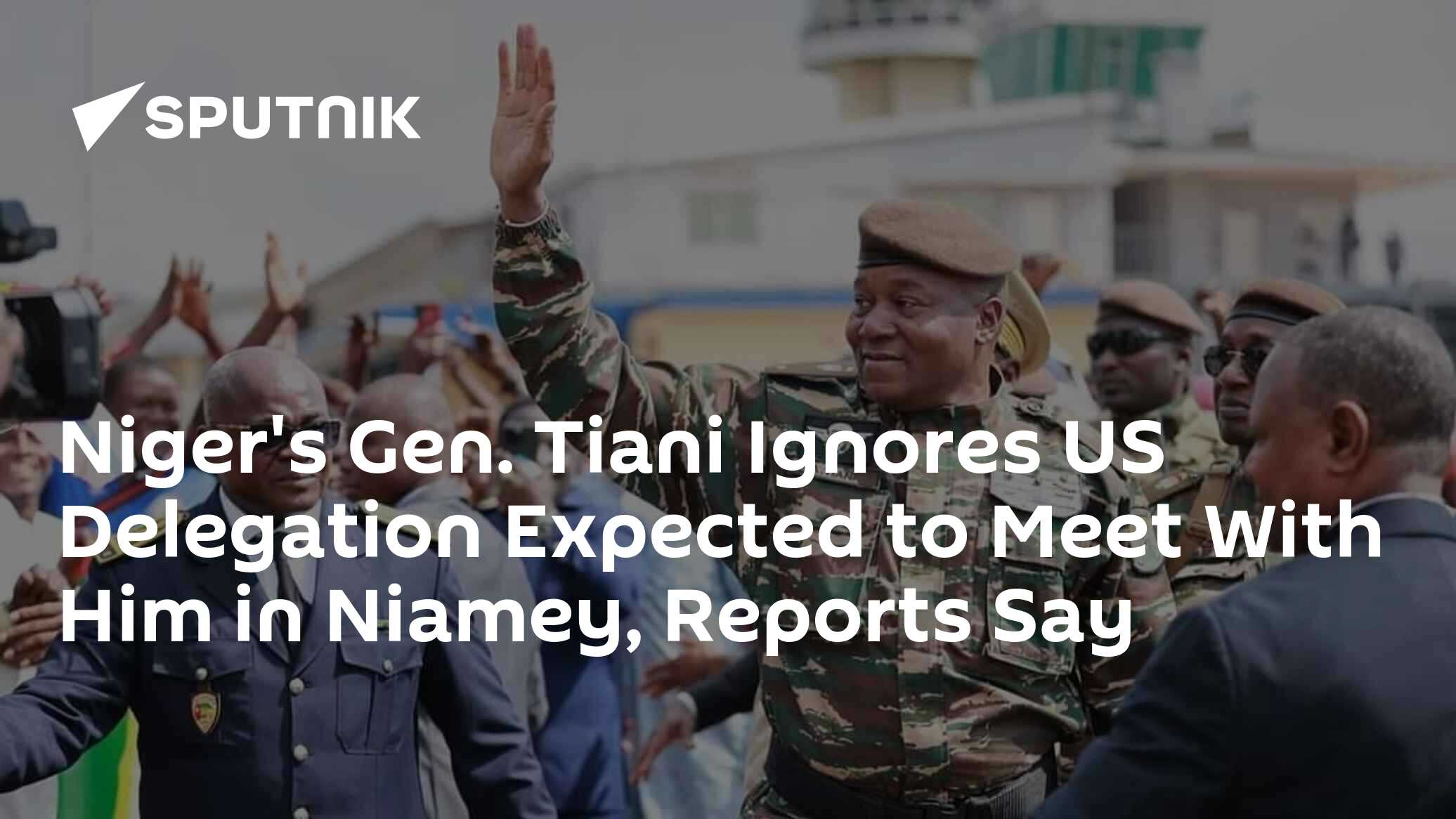 Niger's Gen. Tiani Ignores US Delegation Expected to Meet With Him in ...