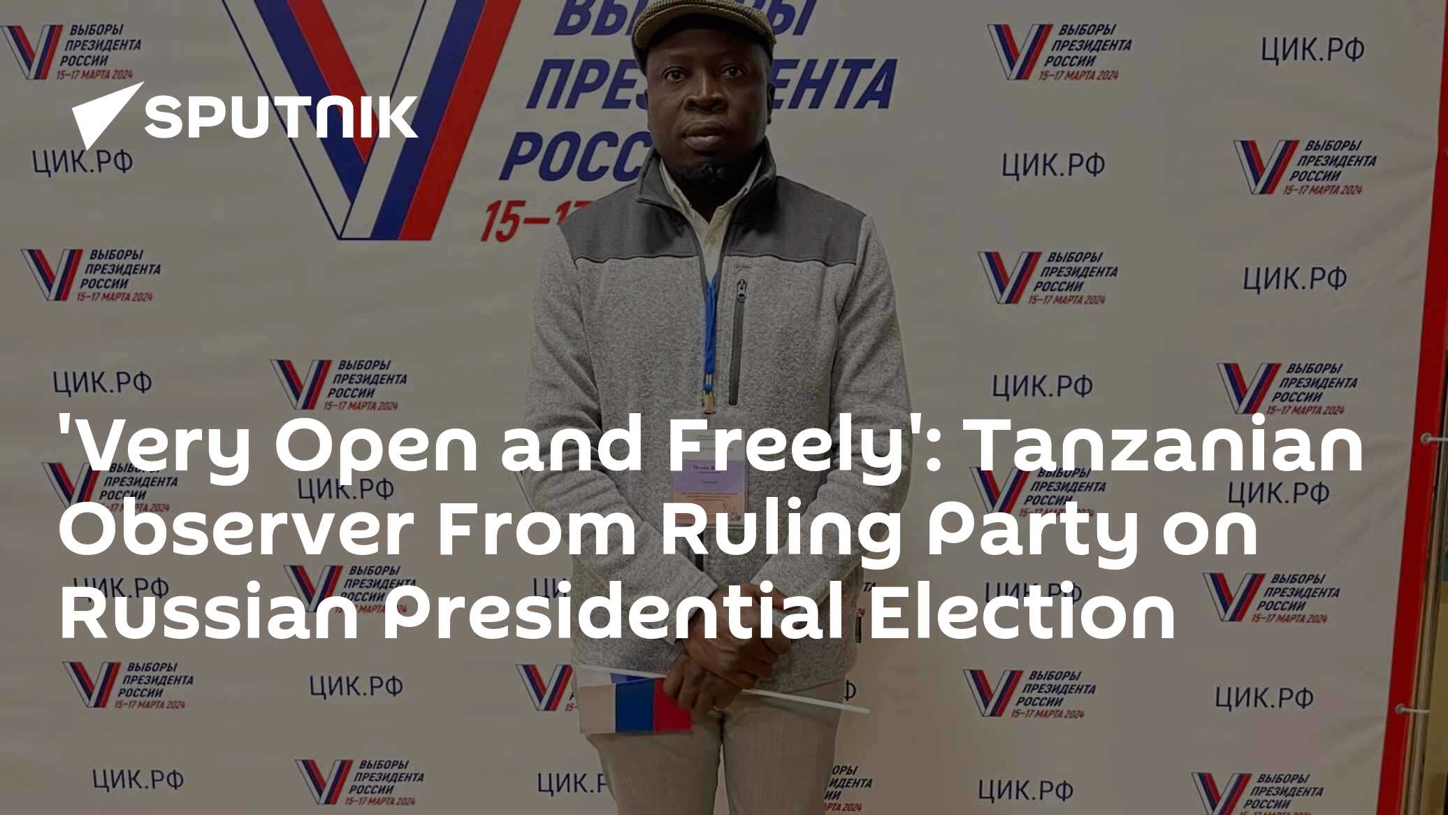 'Very Open and Freely': Tanzanian Observer From Ruling Party on Russian ...